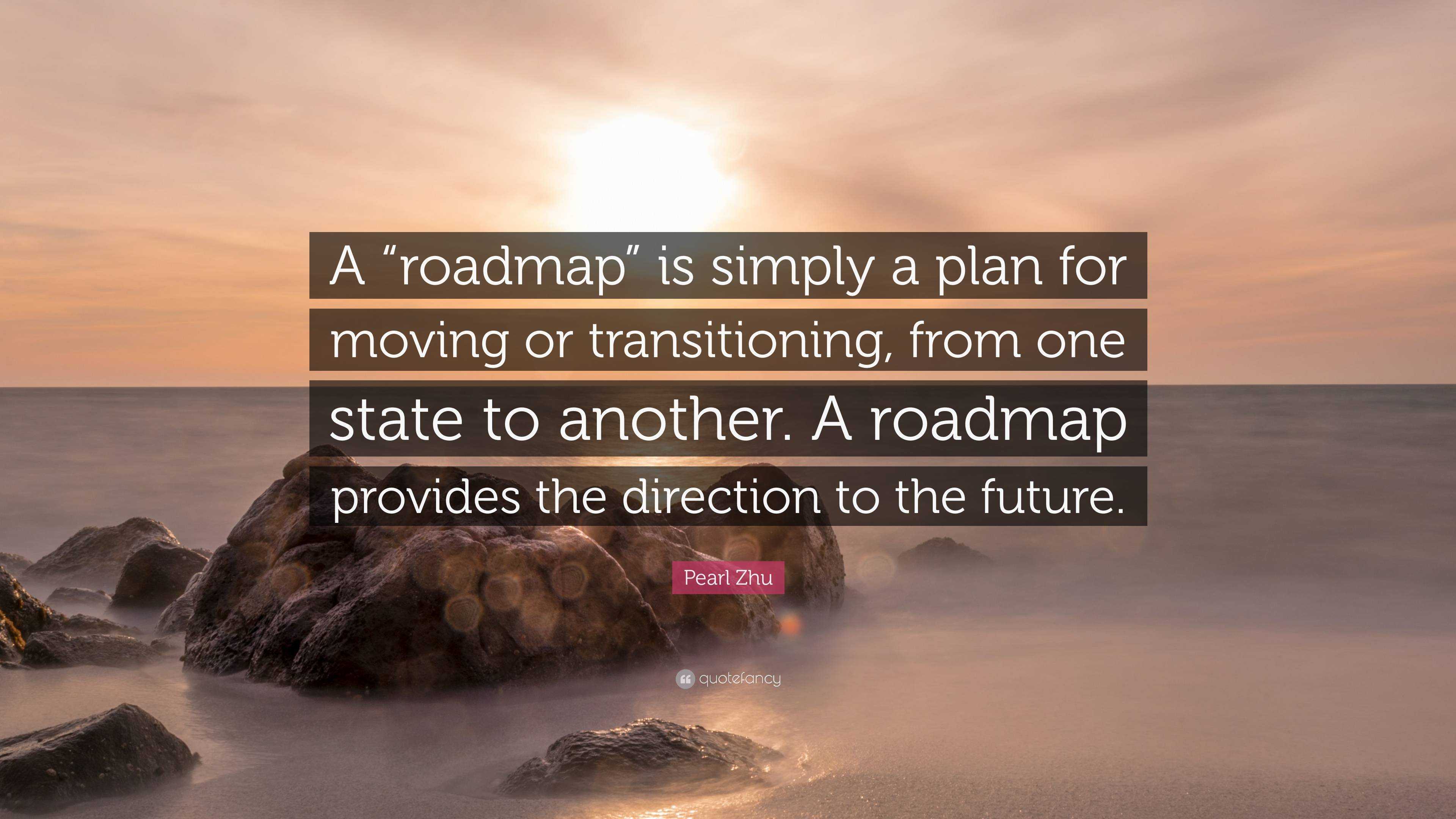 Pearl Zhu Quote: “A “roadmap” is simply a plan for moving or ...
