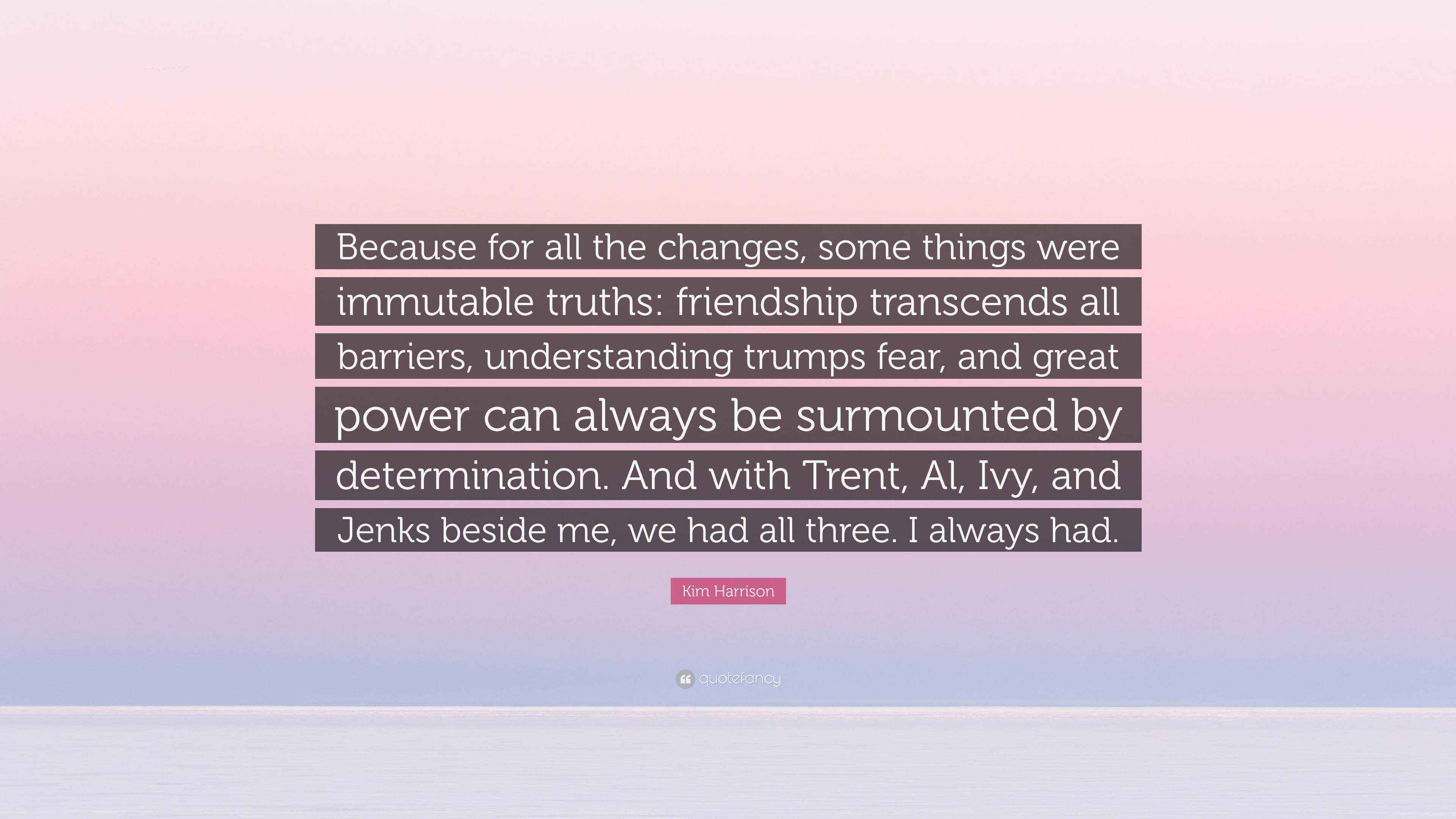 Kim Harrison Quote: “Because for all the changes, some things were ...