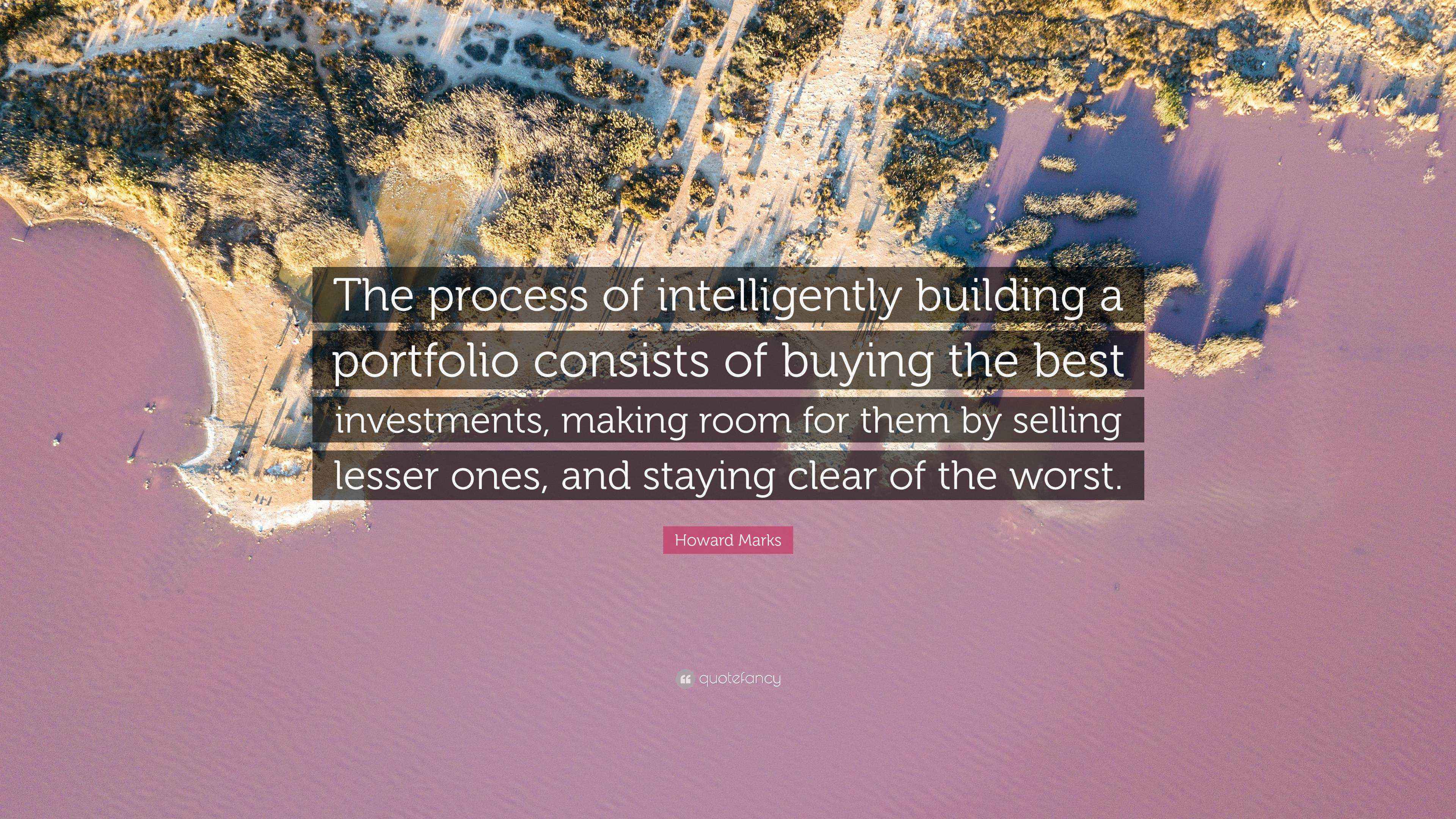 Howard Marks Quote: “The process of intelligently building a portfolio ...