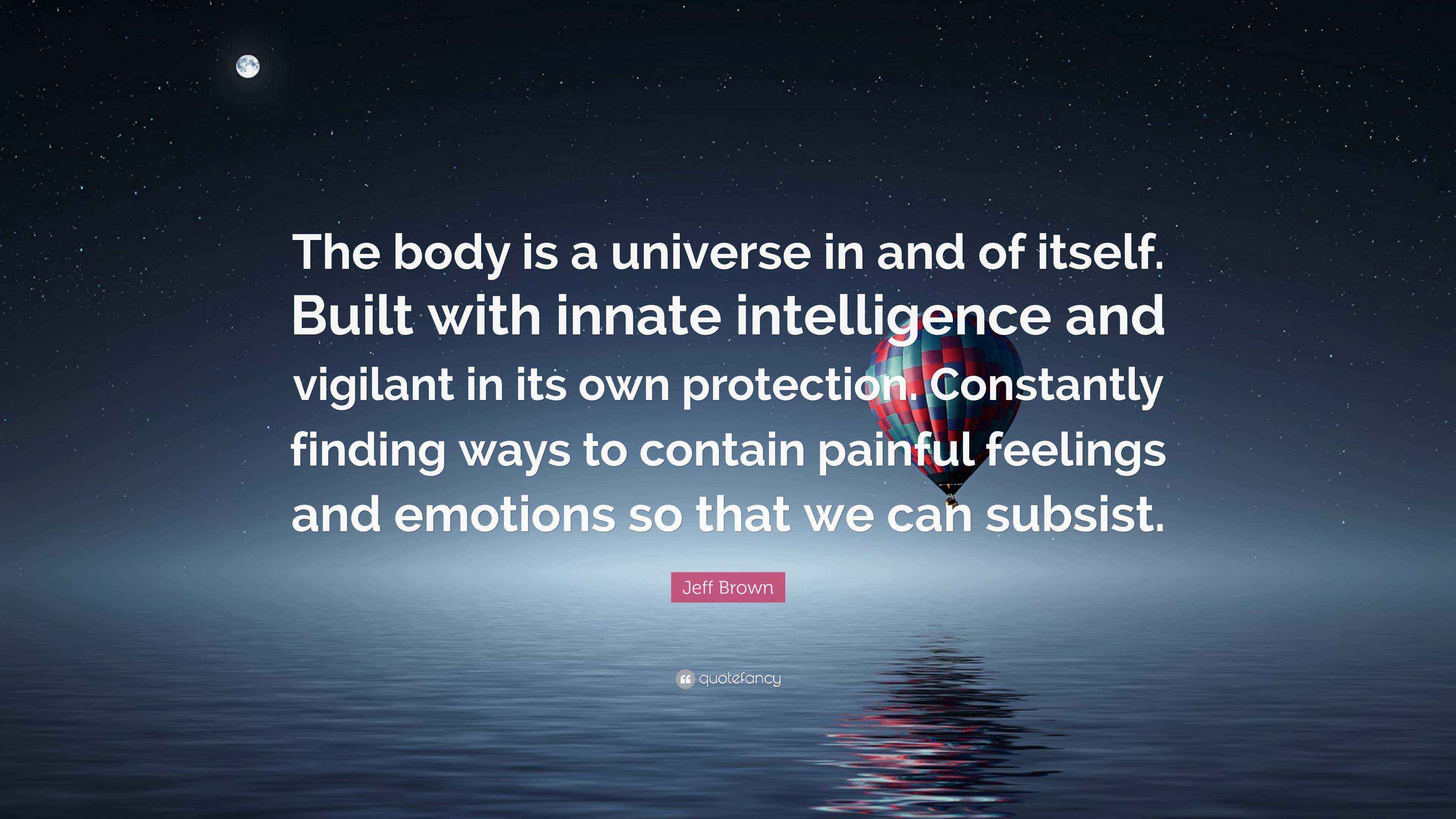 Jeff Brown Quote: “The body is a universe in and of itself. Built with ...