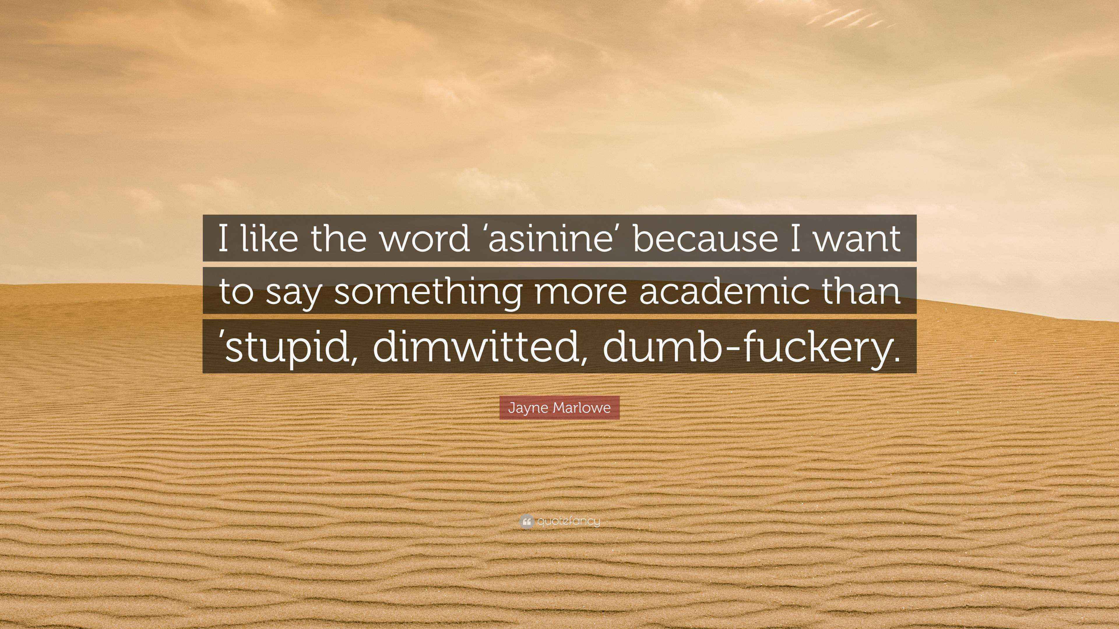 Jayne Marlowe Quote: “I like the word ‘asinine’ because I want to say ...