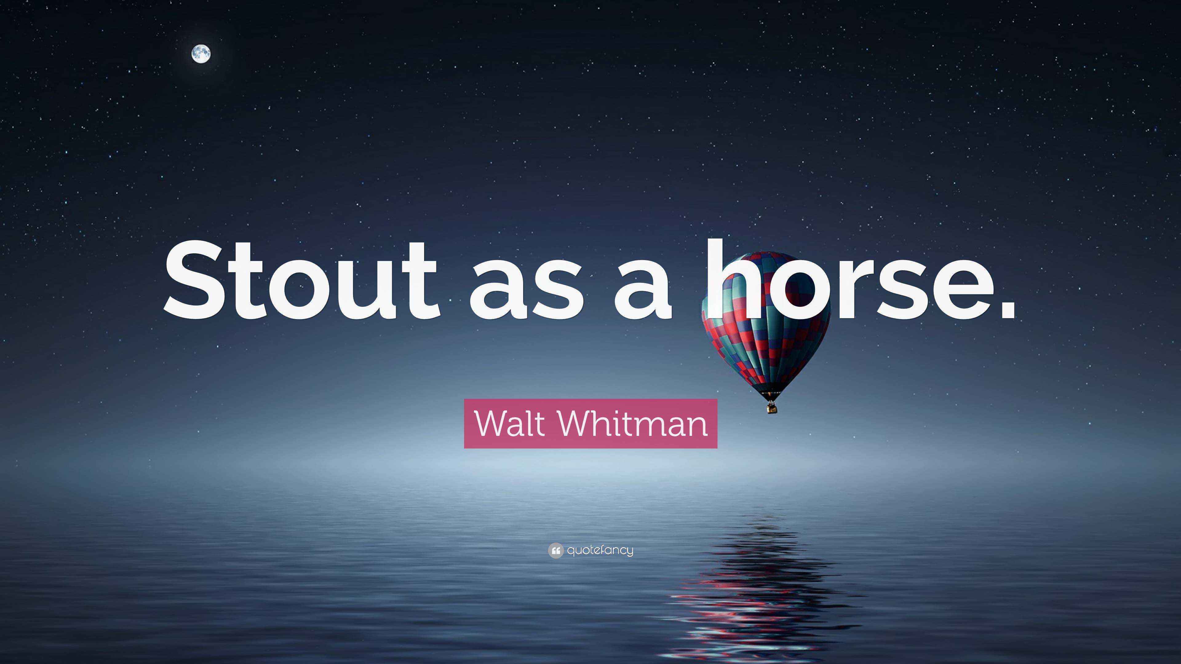 Walt Whitman Quote: “Stout as a horse.”