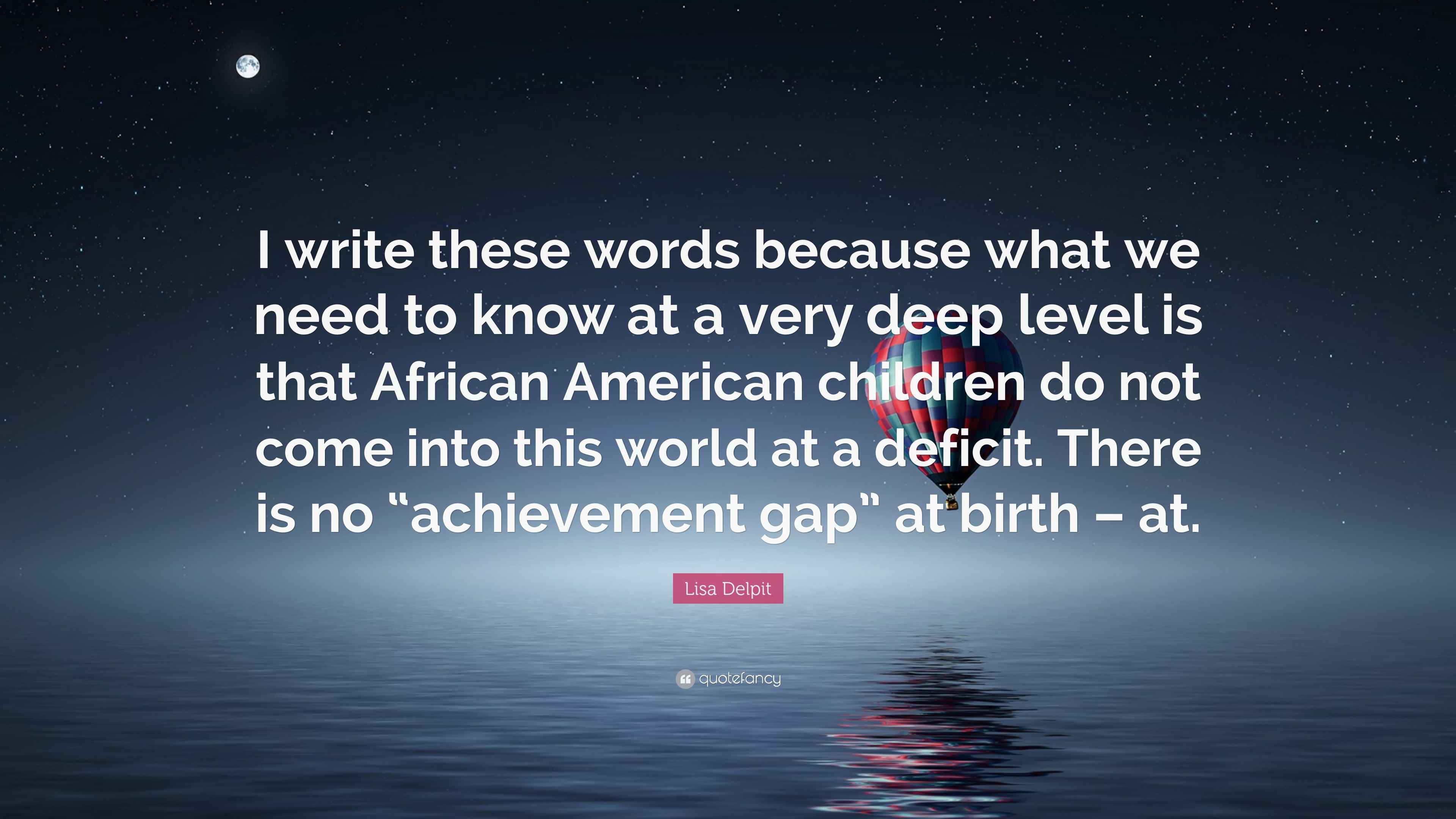 Lisa Delpit Quote: “I write these words because what we need to know at ...
