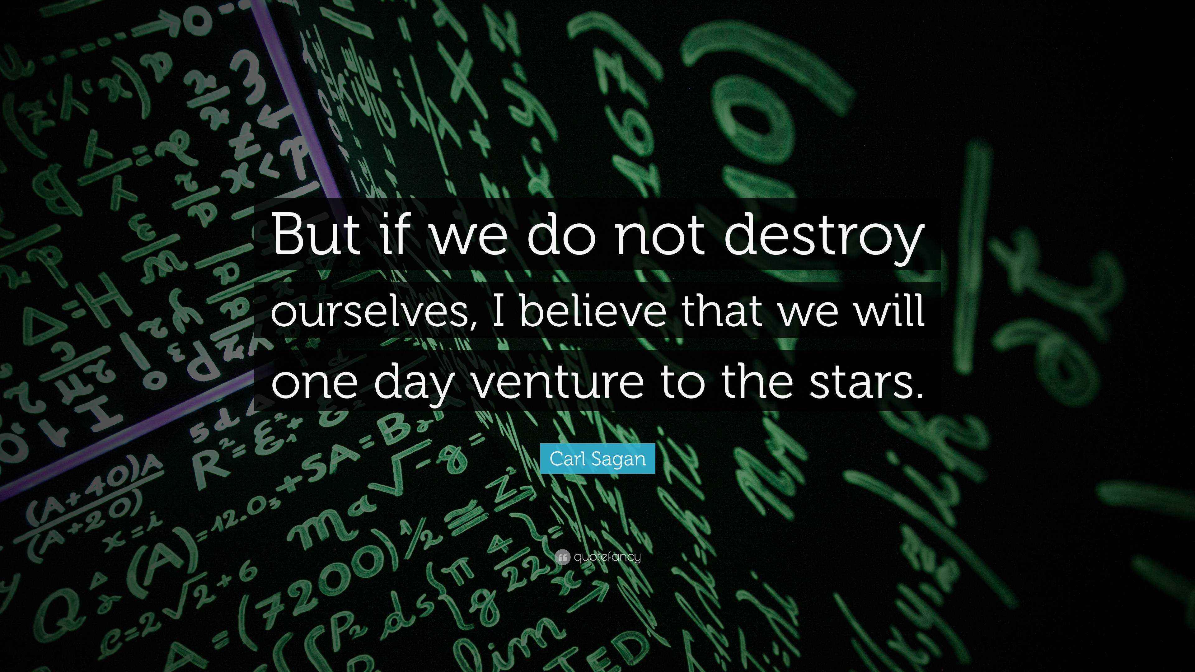 Carl Sagan Quote: “But if we do not destroy ourselves, I believe that ...