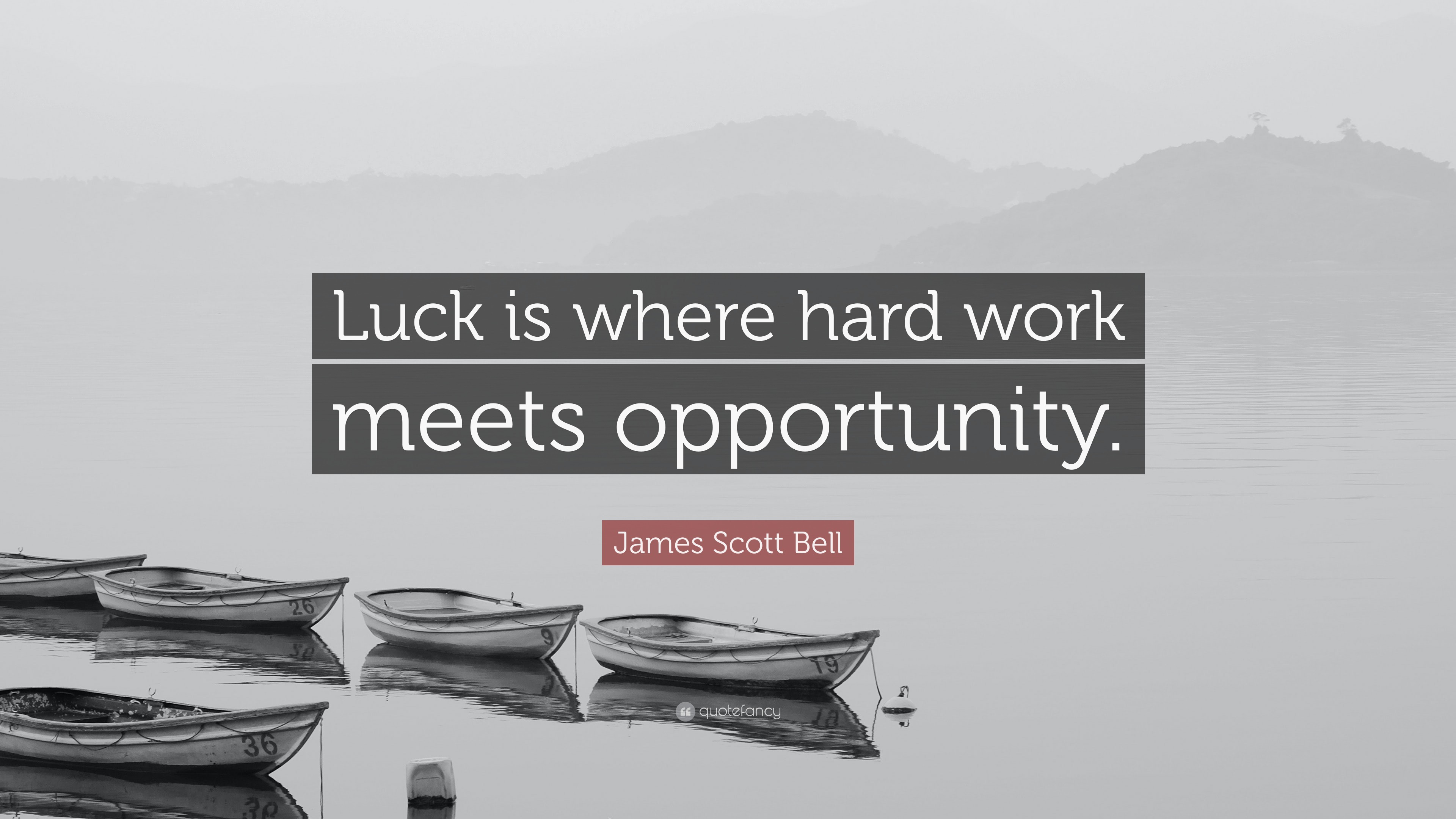 James Scott Bell Quote: “Luck is where hard work meets opportunity.”