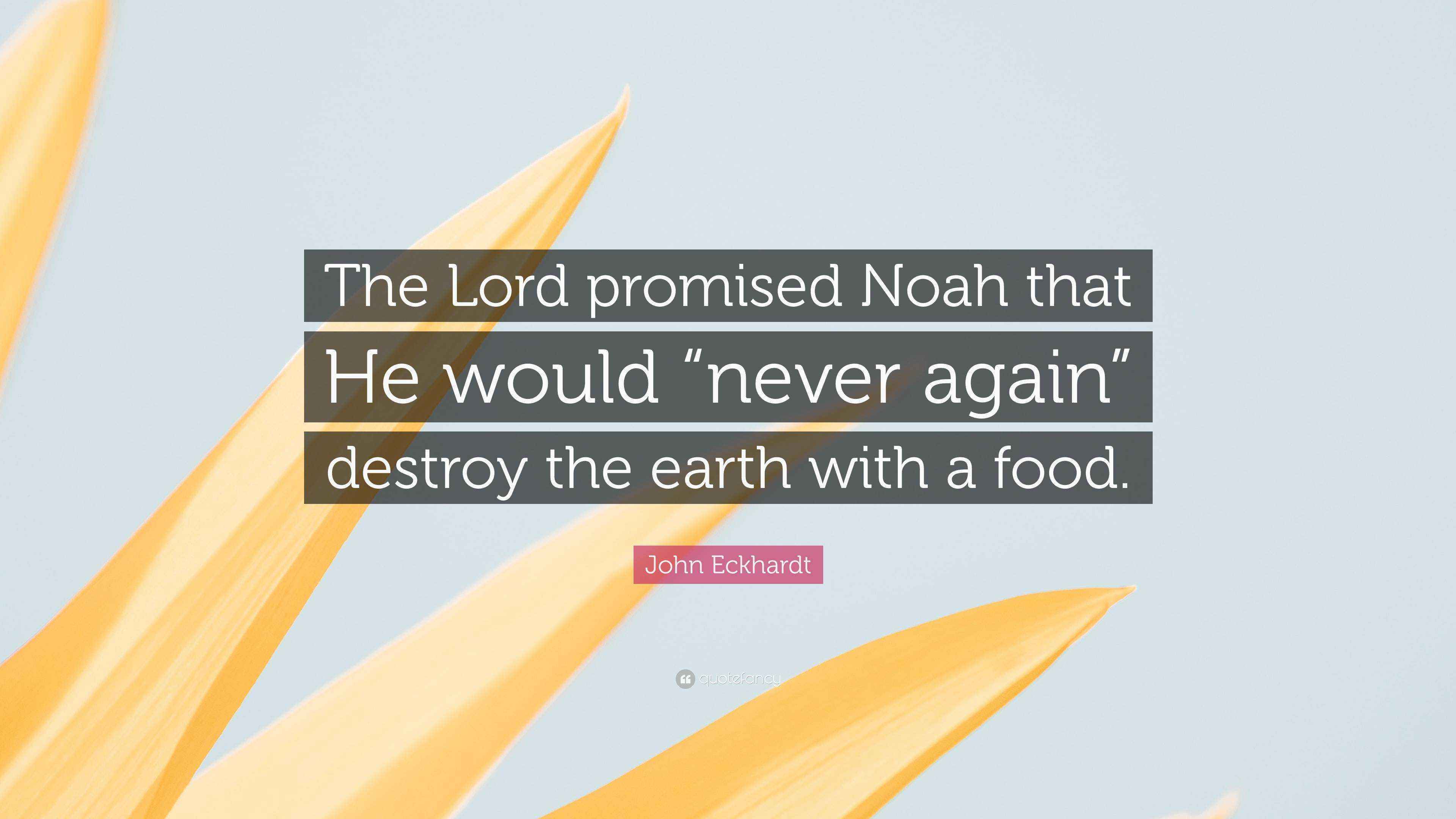 John Eckhardt Quote: “The Lord promised Noah that He would “never again ...