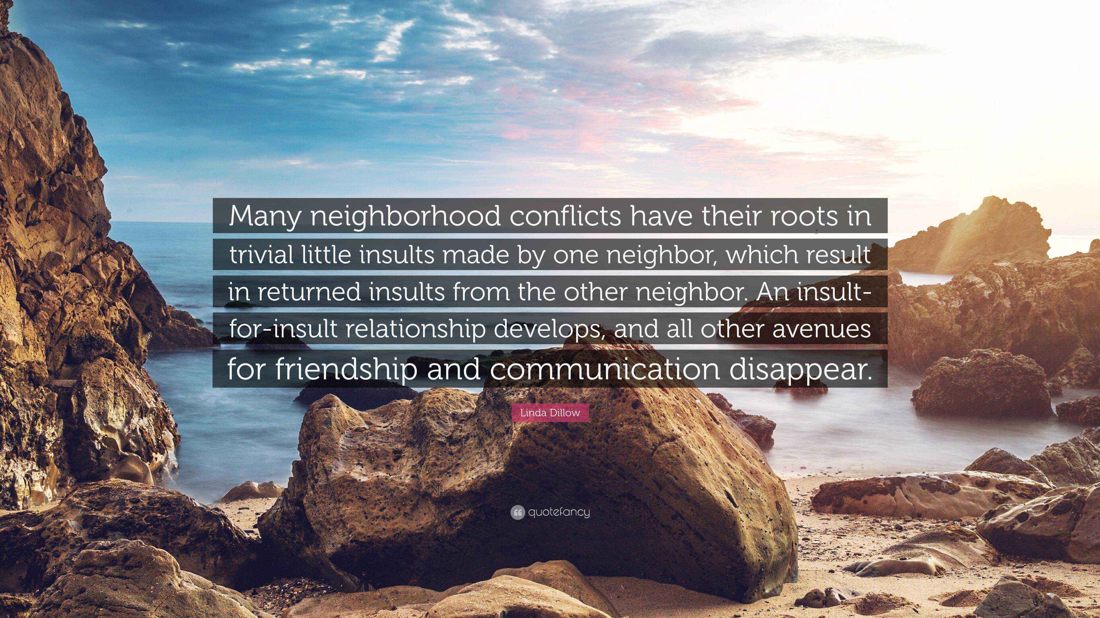 Linda Dillow Quote: “Many neighborhood conflicts have their roots in ...