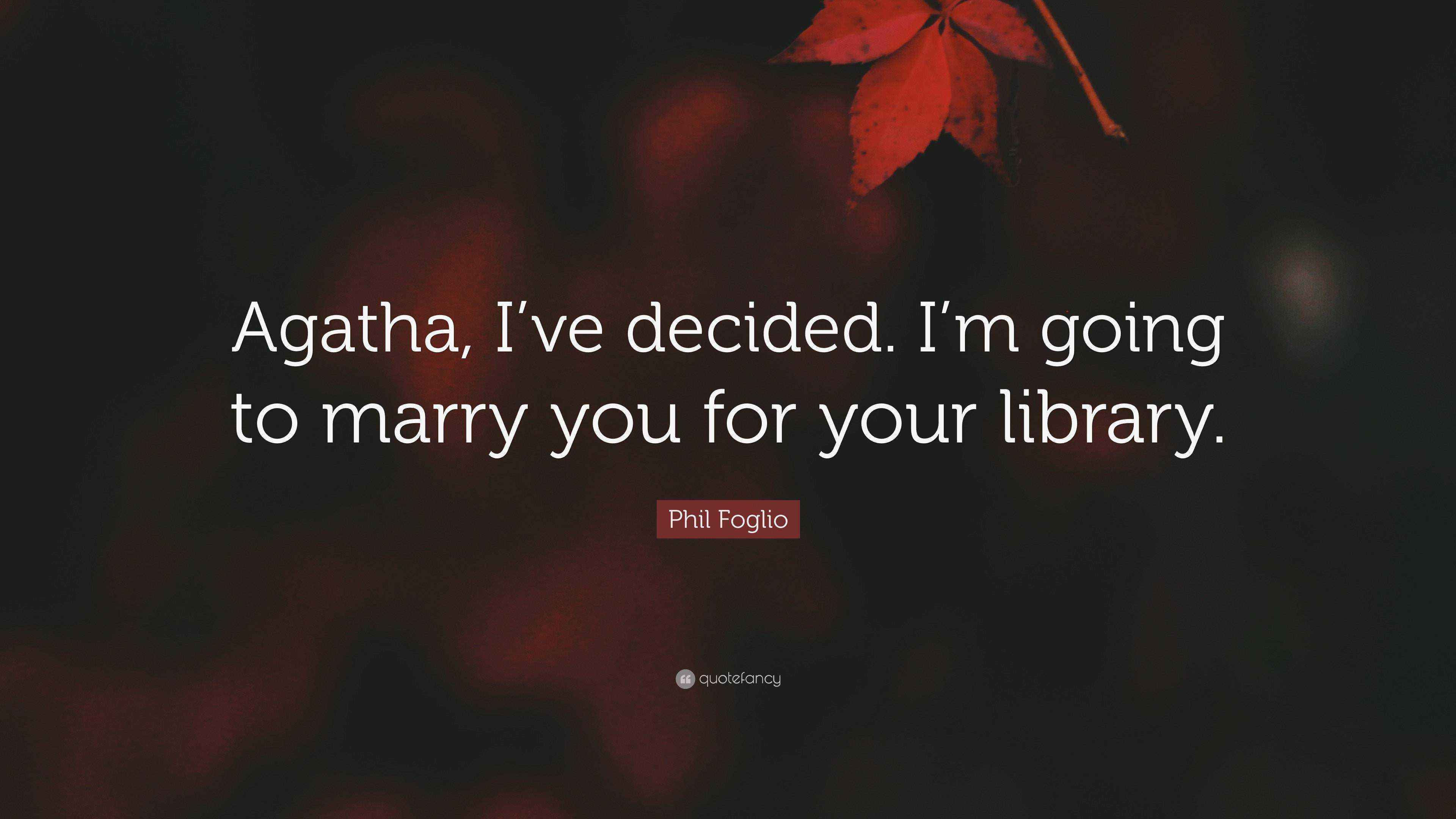 Phil Foglio Quote: “Agatha, I’ve decided. I’m going to marry you for ...