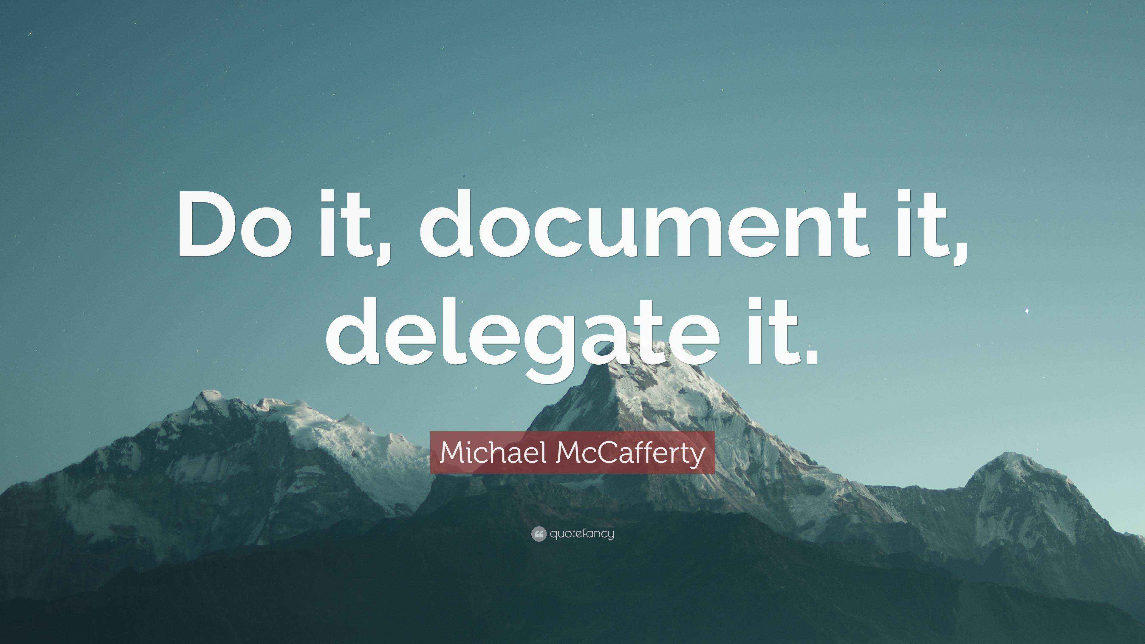 Michael McCafferty Quote: “Do it, document it, delegate it.”