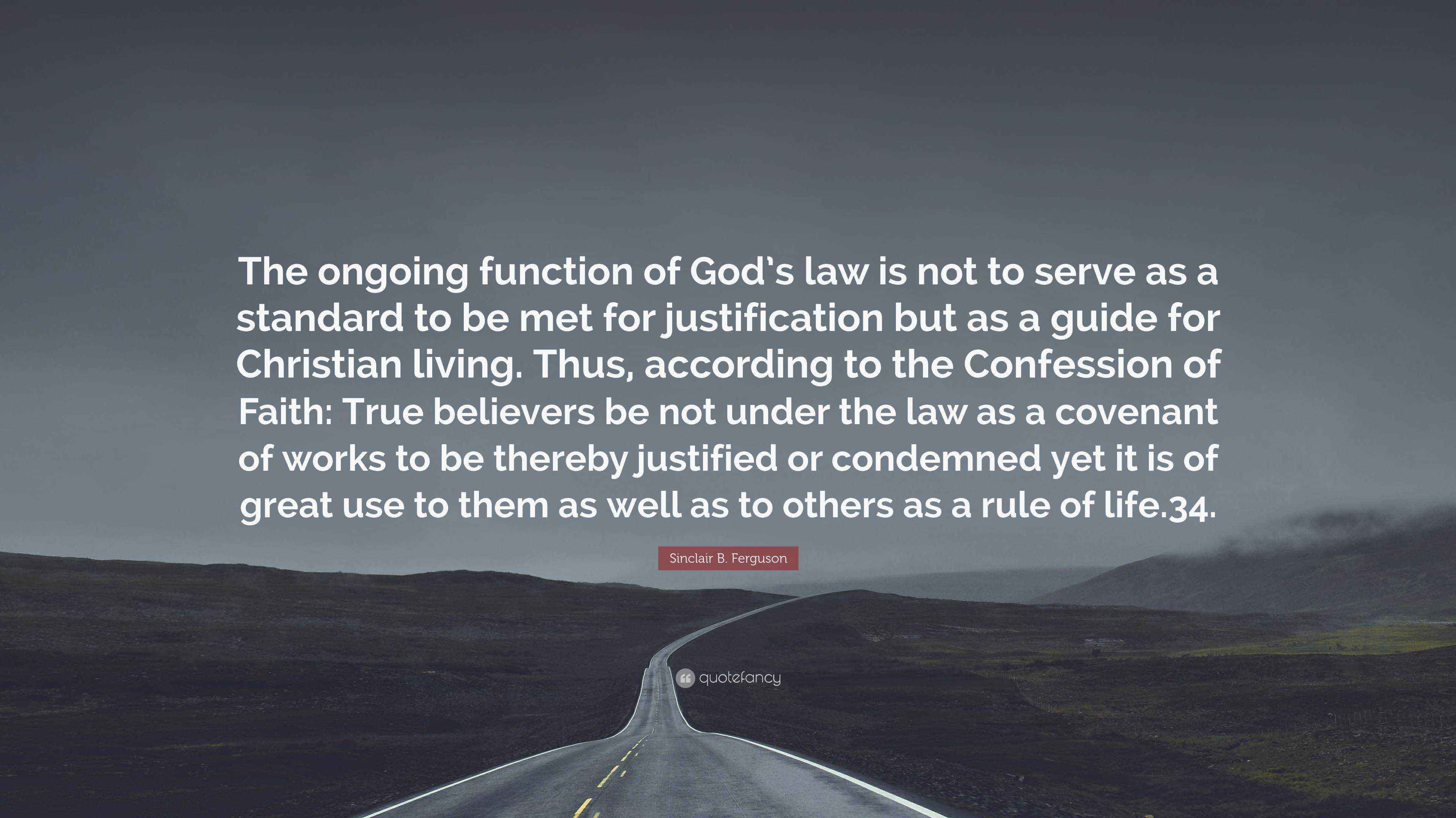 Sinclair B. Ferguson Quote: “The ongoing function of God’s law is not ...