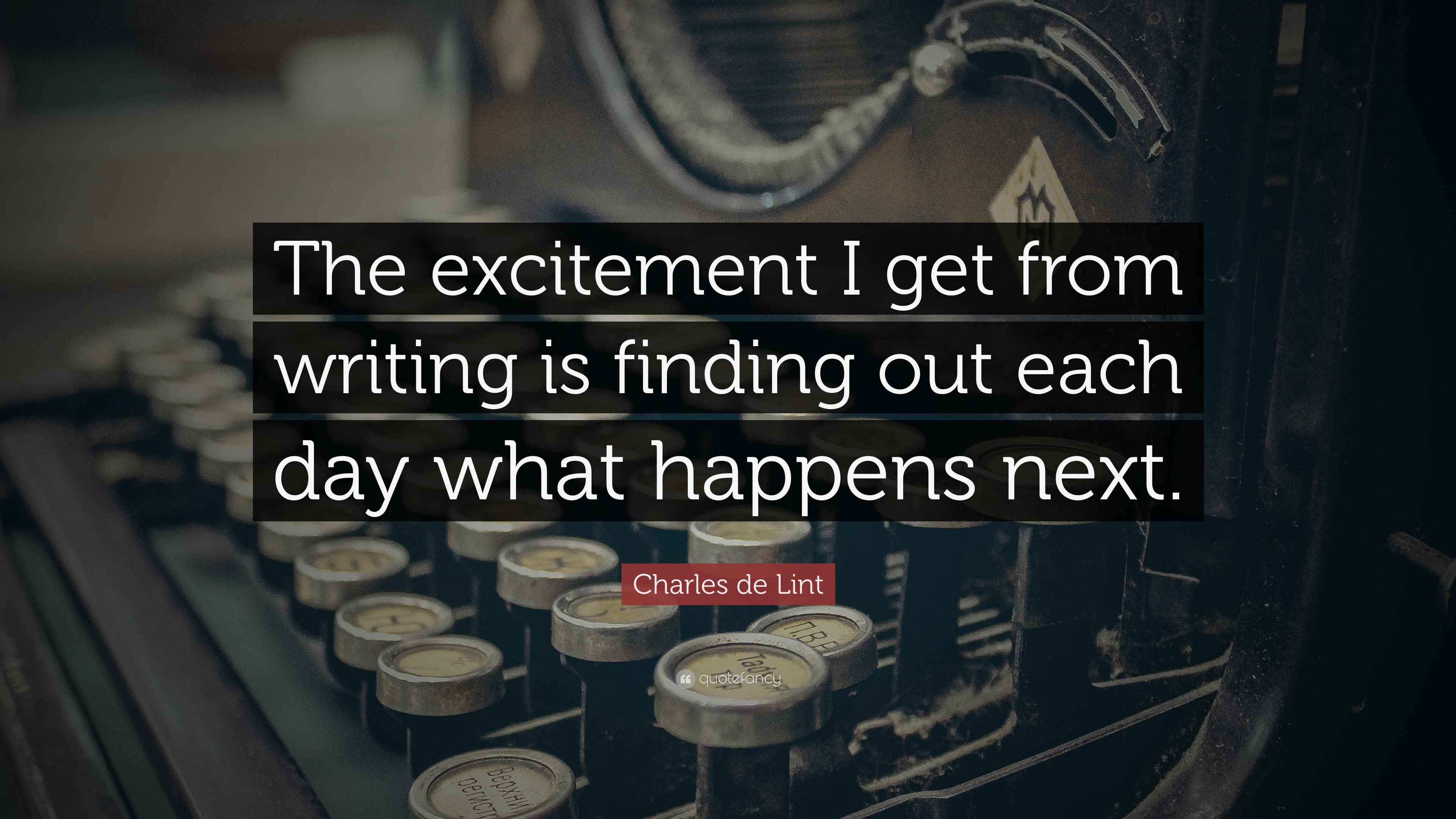 Charles de Lint Quote: “The excitement I get from writing is finding ...