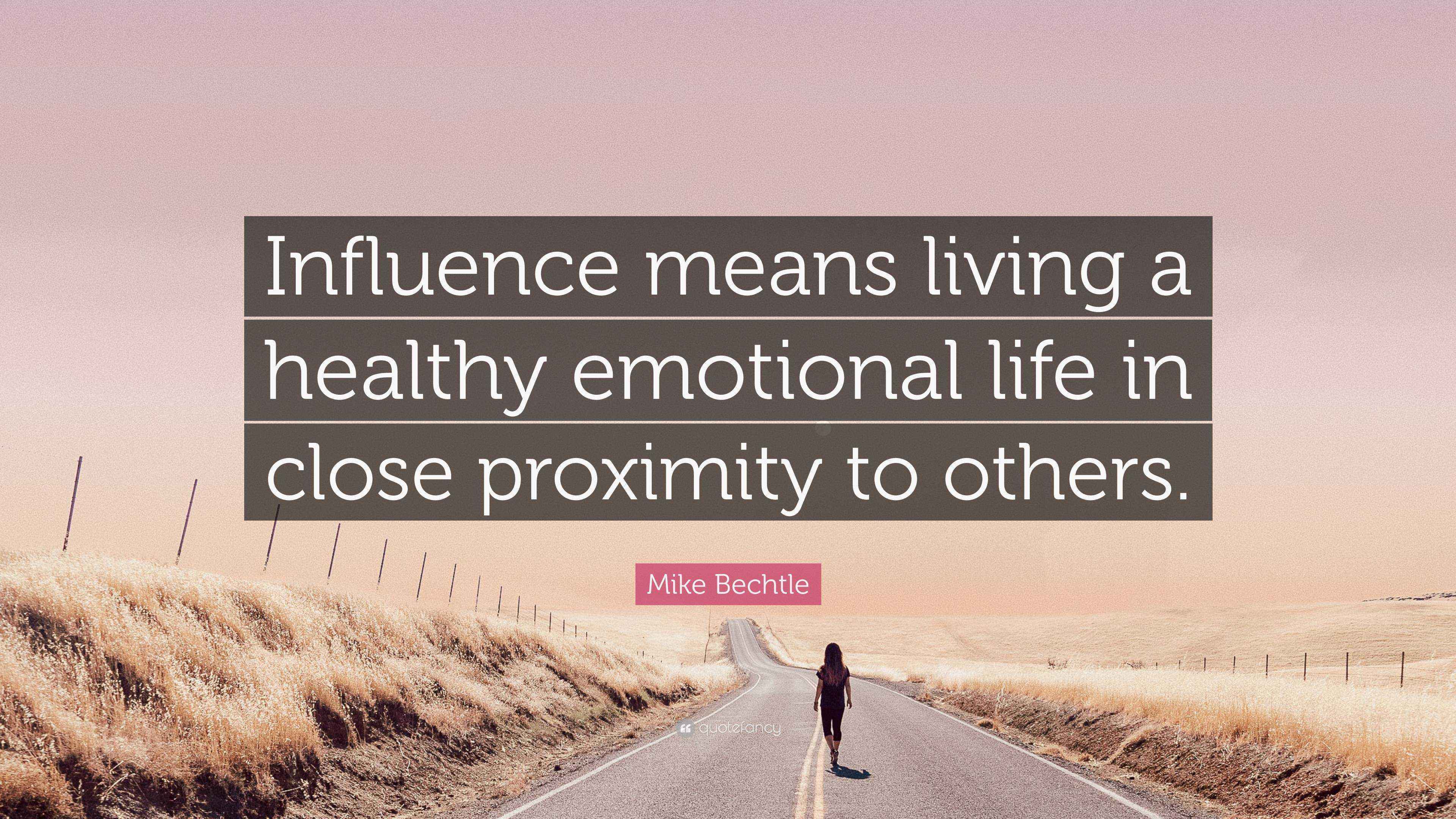 Mike Bechtle Quote: “Influence means living a healthy emotional life in ...