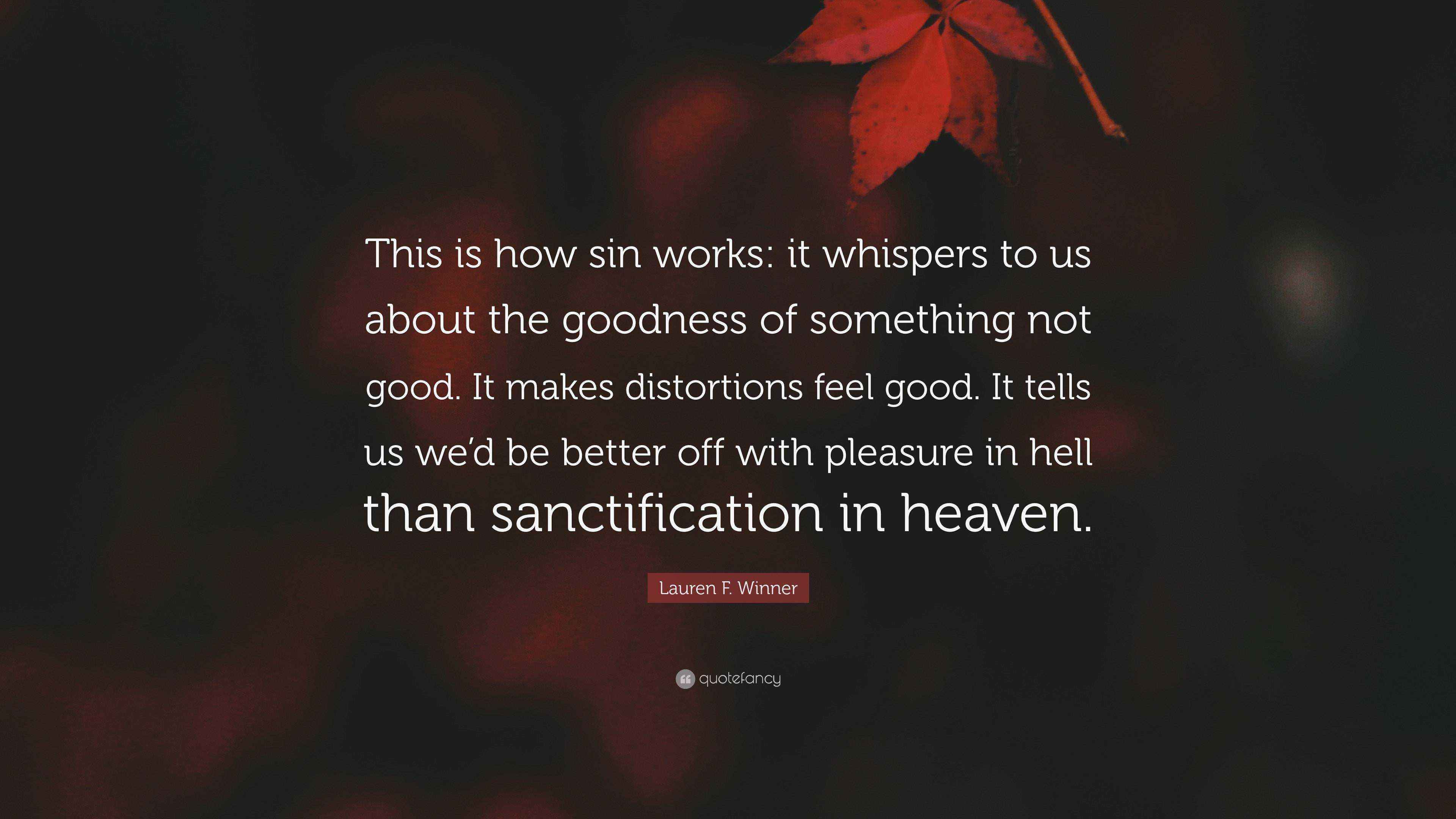 Lauren F. Winner Quote: “This is how sin works: it whispers to us about ...