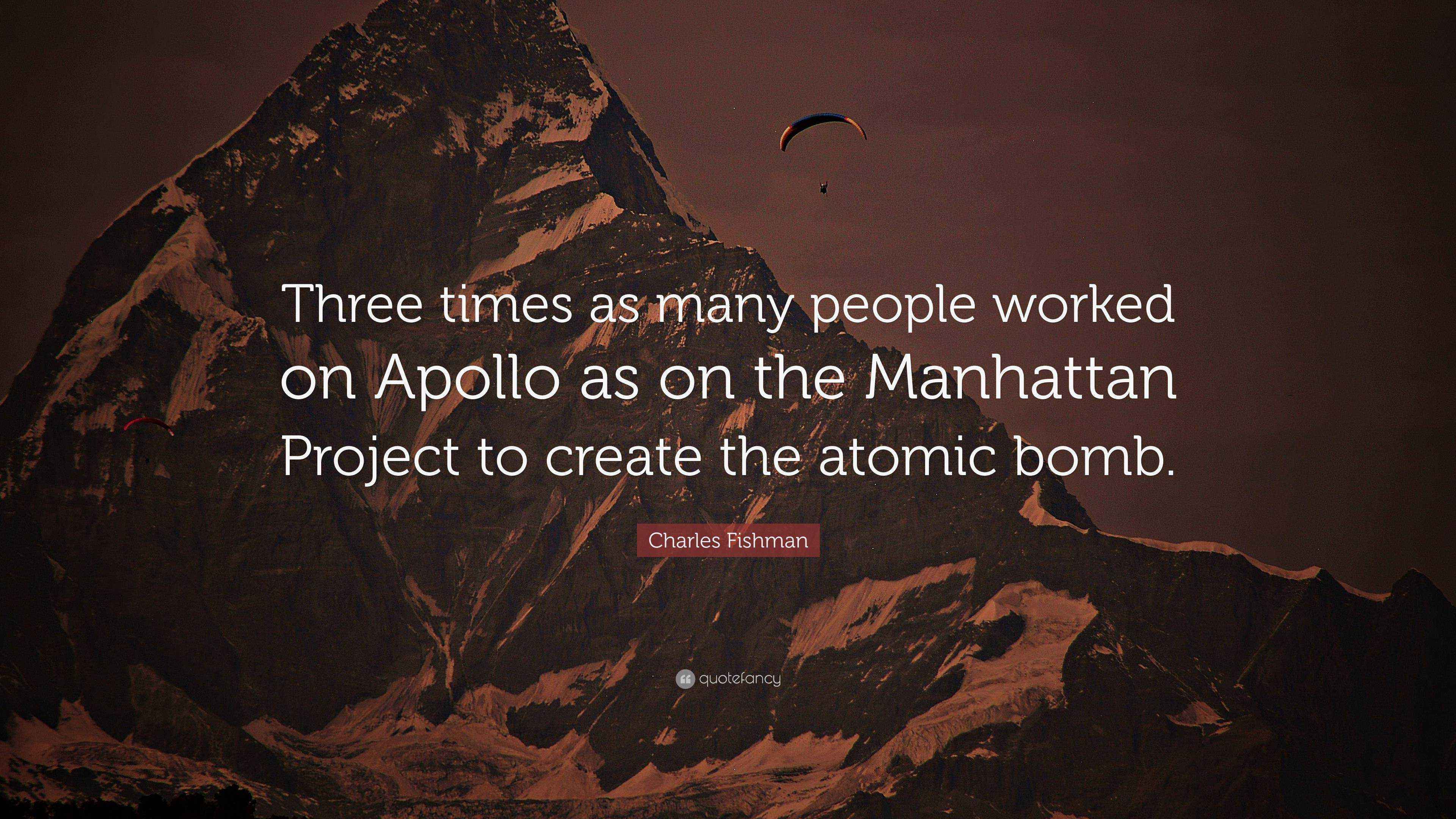 Charles Fishman Quote: “Three times as many people worked on Apollo as ...