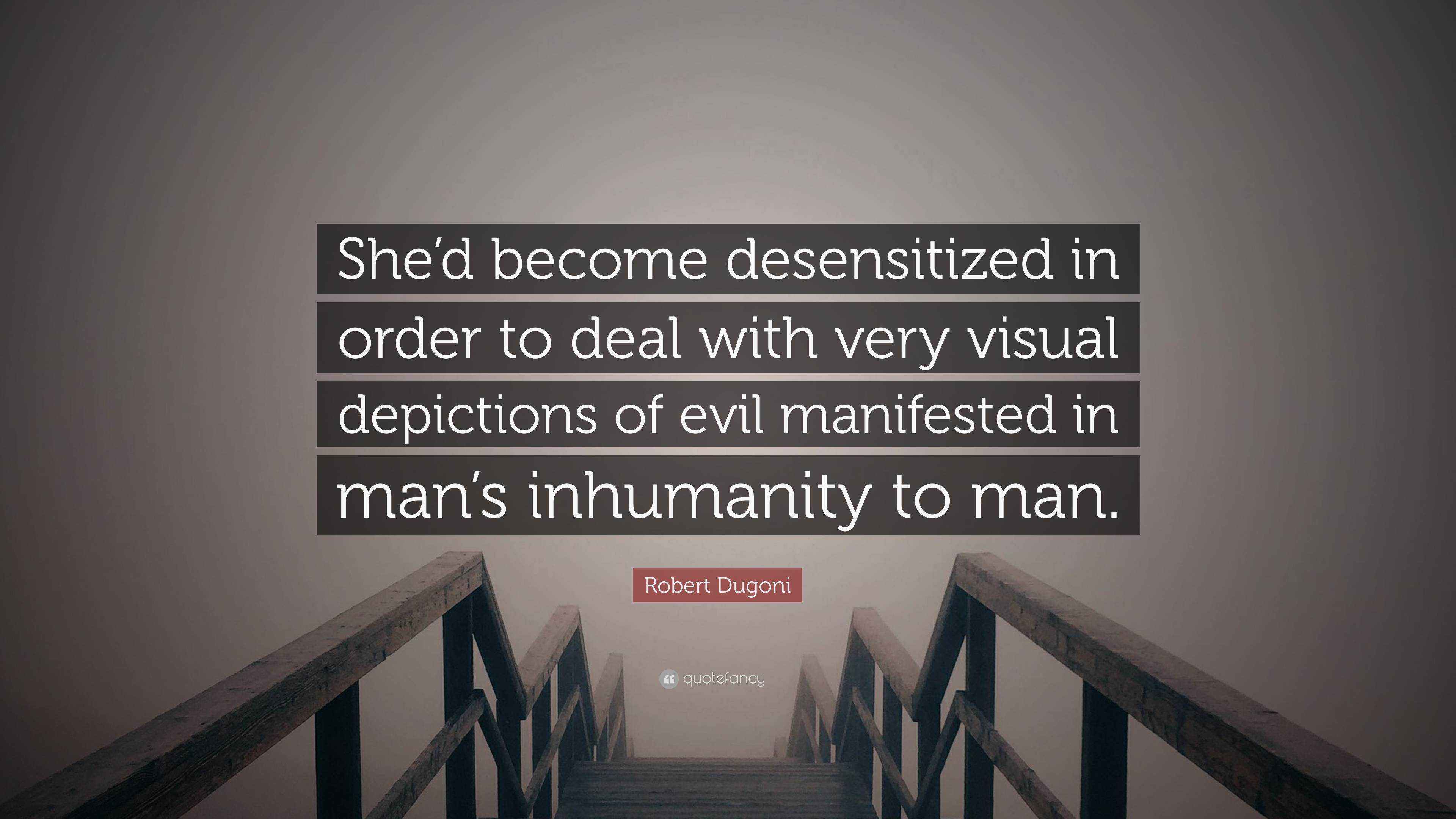 Robert Dugoni Quote: “She’d become desensitized in order to deal with ...