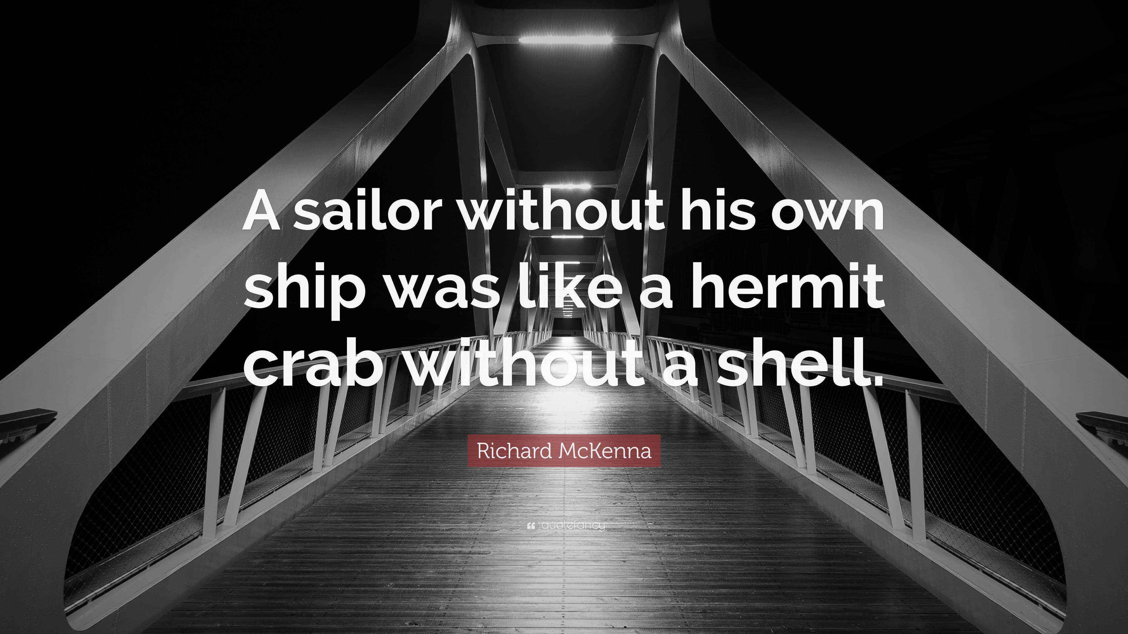 Richard McKenna Quote: “A sailor without his own ship was like a hermit ...