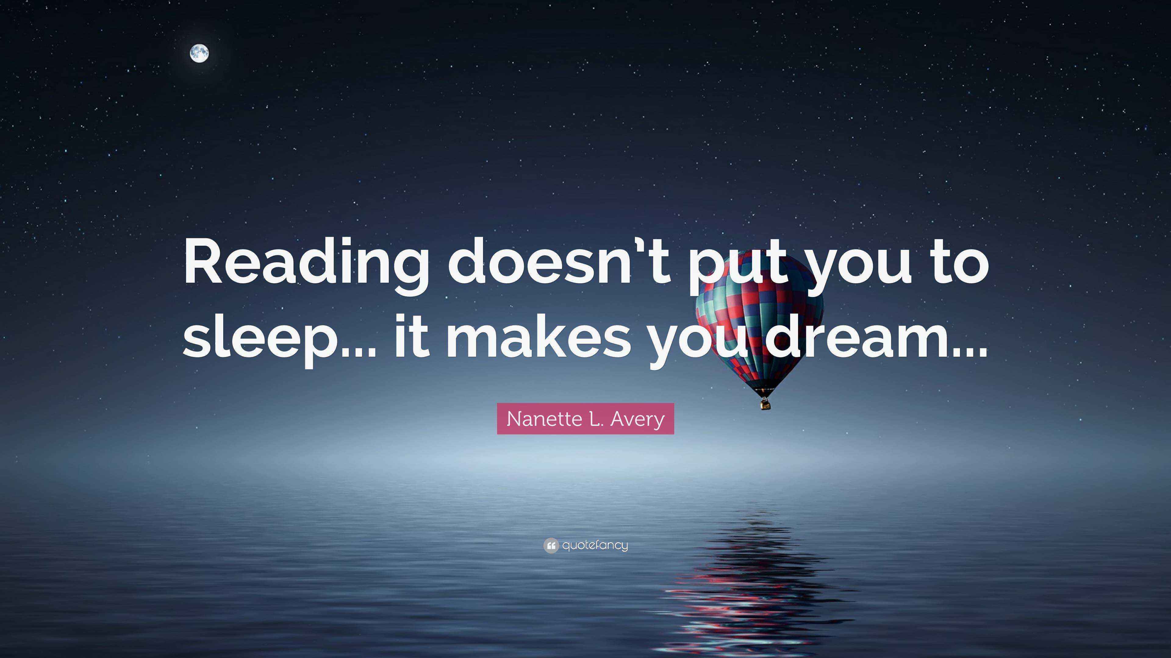 Nanette L. Avery Quote: “Reading doesn’t put you to sleep... it makes ...