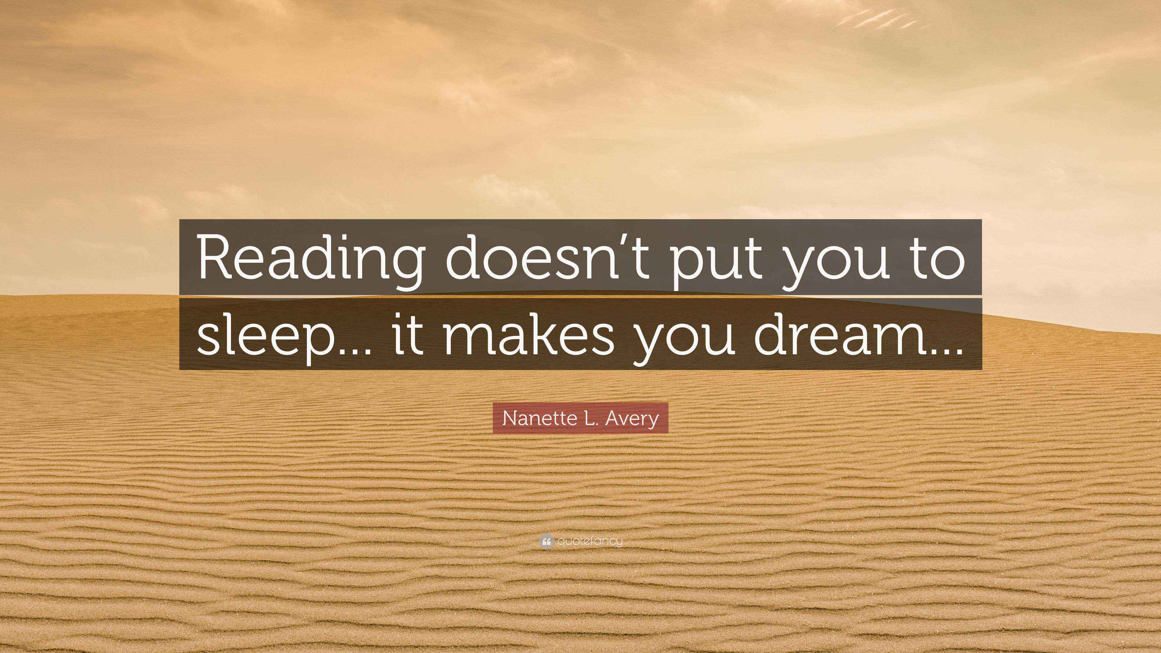 Nanette L. Avery Quote: “Reading doesn’t put you to sleep... it makes ...
