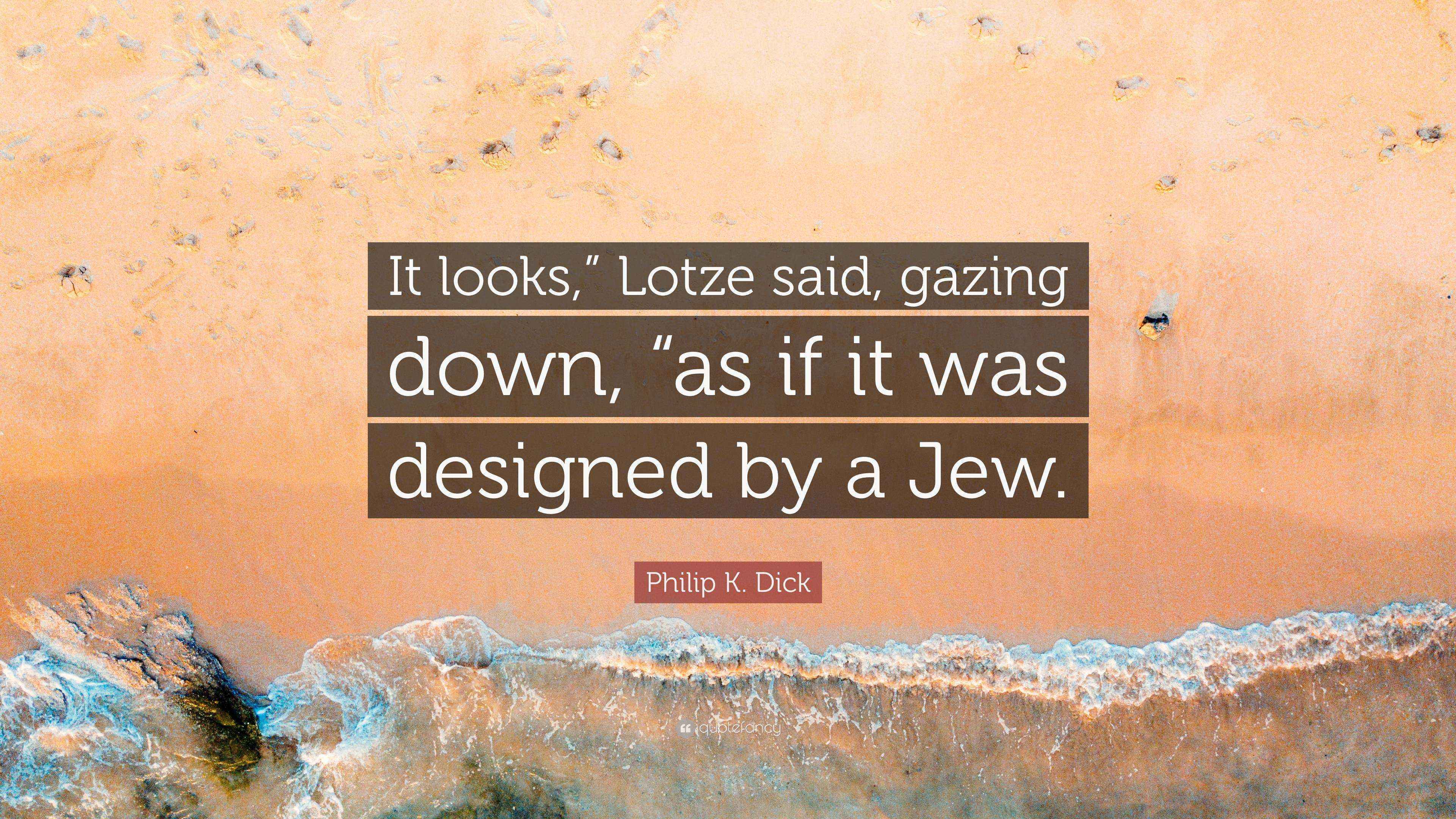 Philip K. Dick Quote: “It looks,” Lotze said, gazing down, “as if it ...