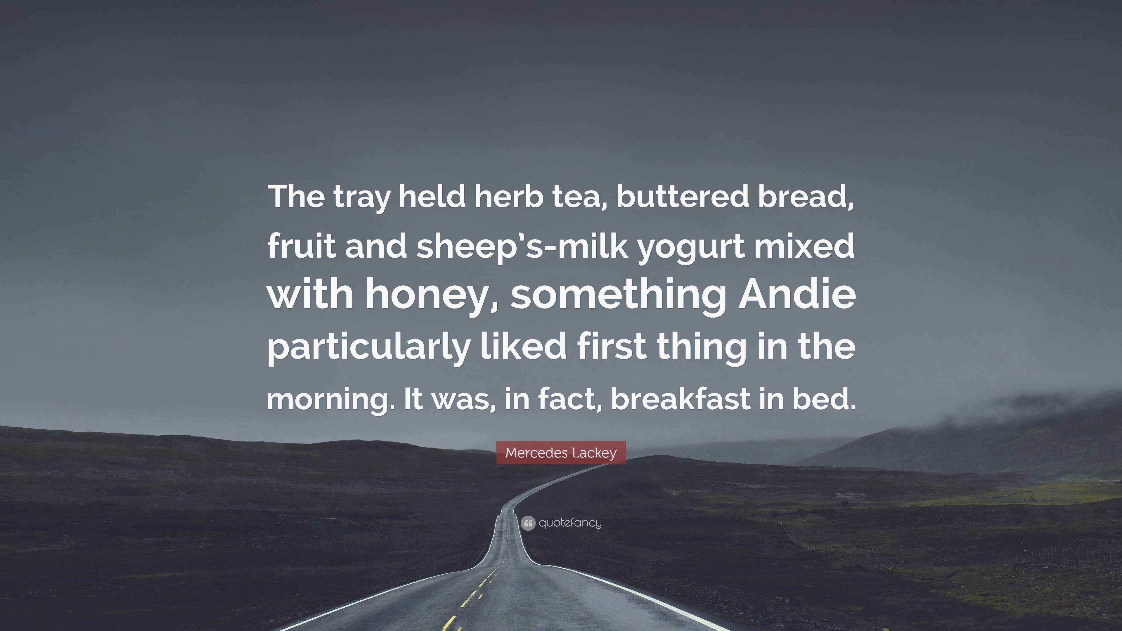 Mercedes Lackey Quote: “The tray held herb tea, buttered bread, fruit ...