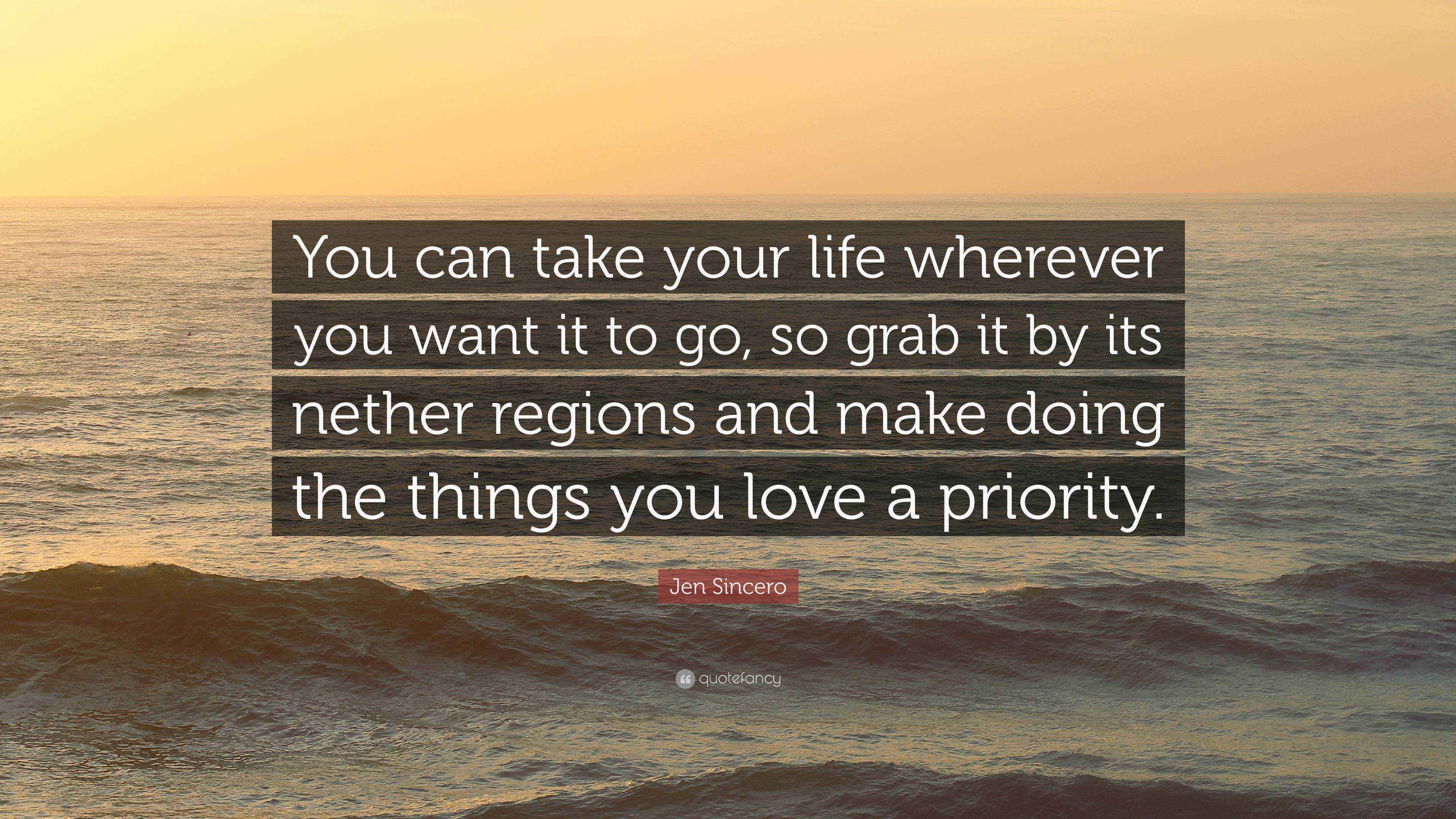 Jen Sincero Quote: “You can take your life wherever you want it to go ...