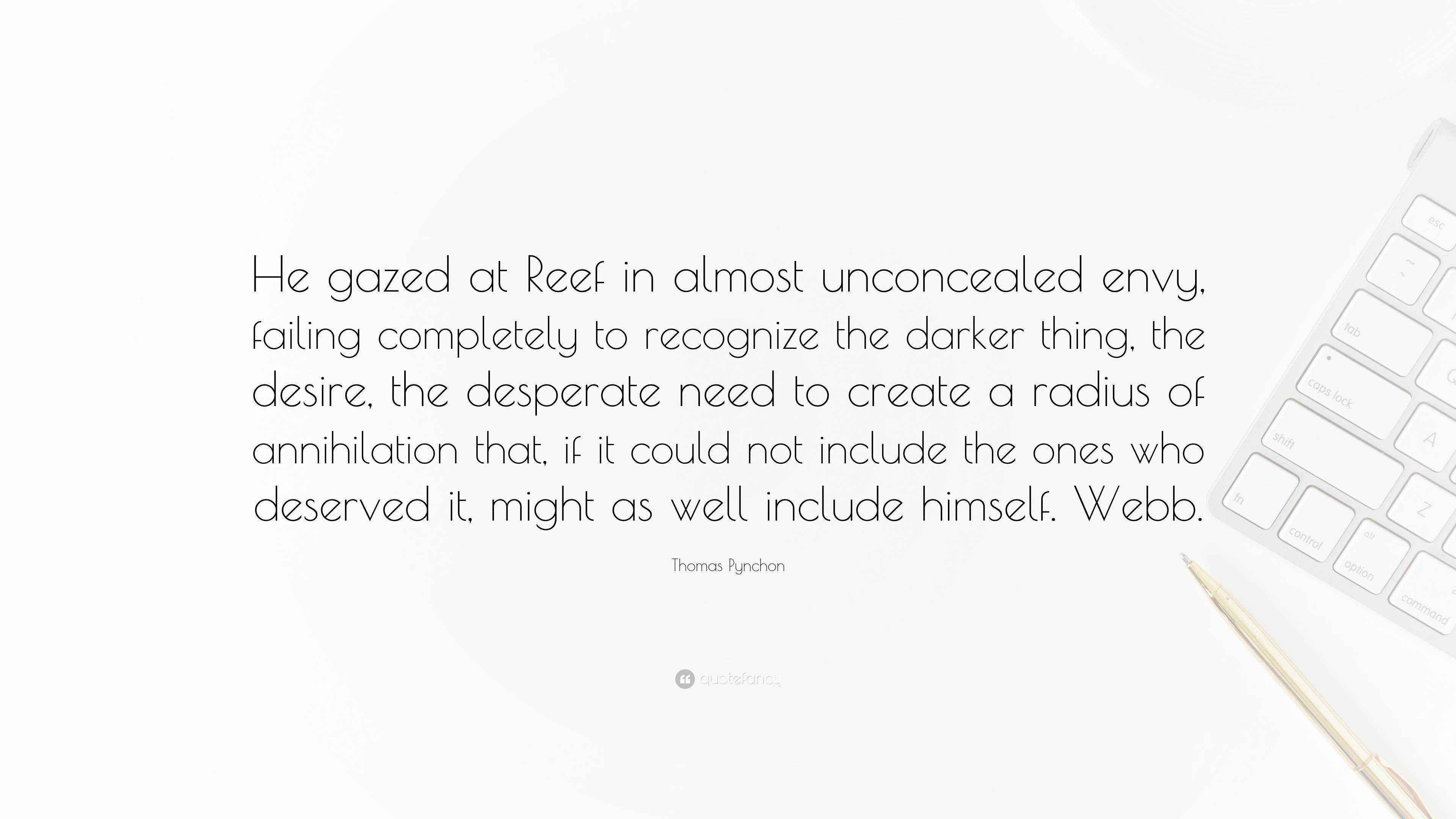 Thomas Pynchon Quote: “He gazed at Reef in almost unconcealed envy ...