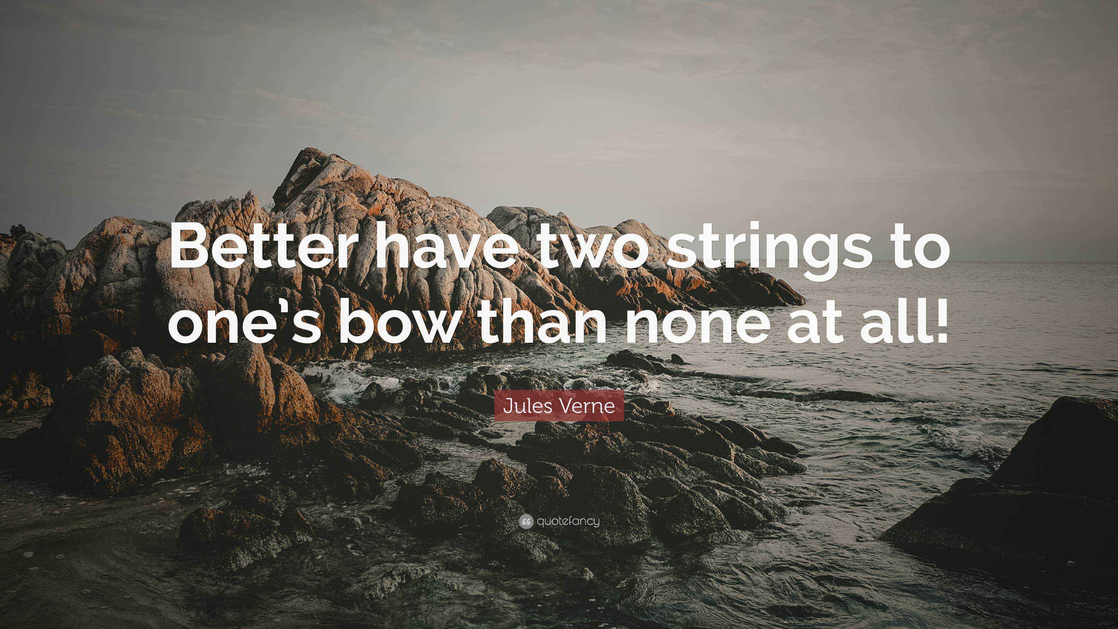 Jules Verne Quote: “Better have two strings to one’s bow than none at all!”