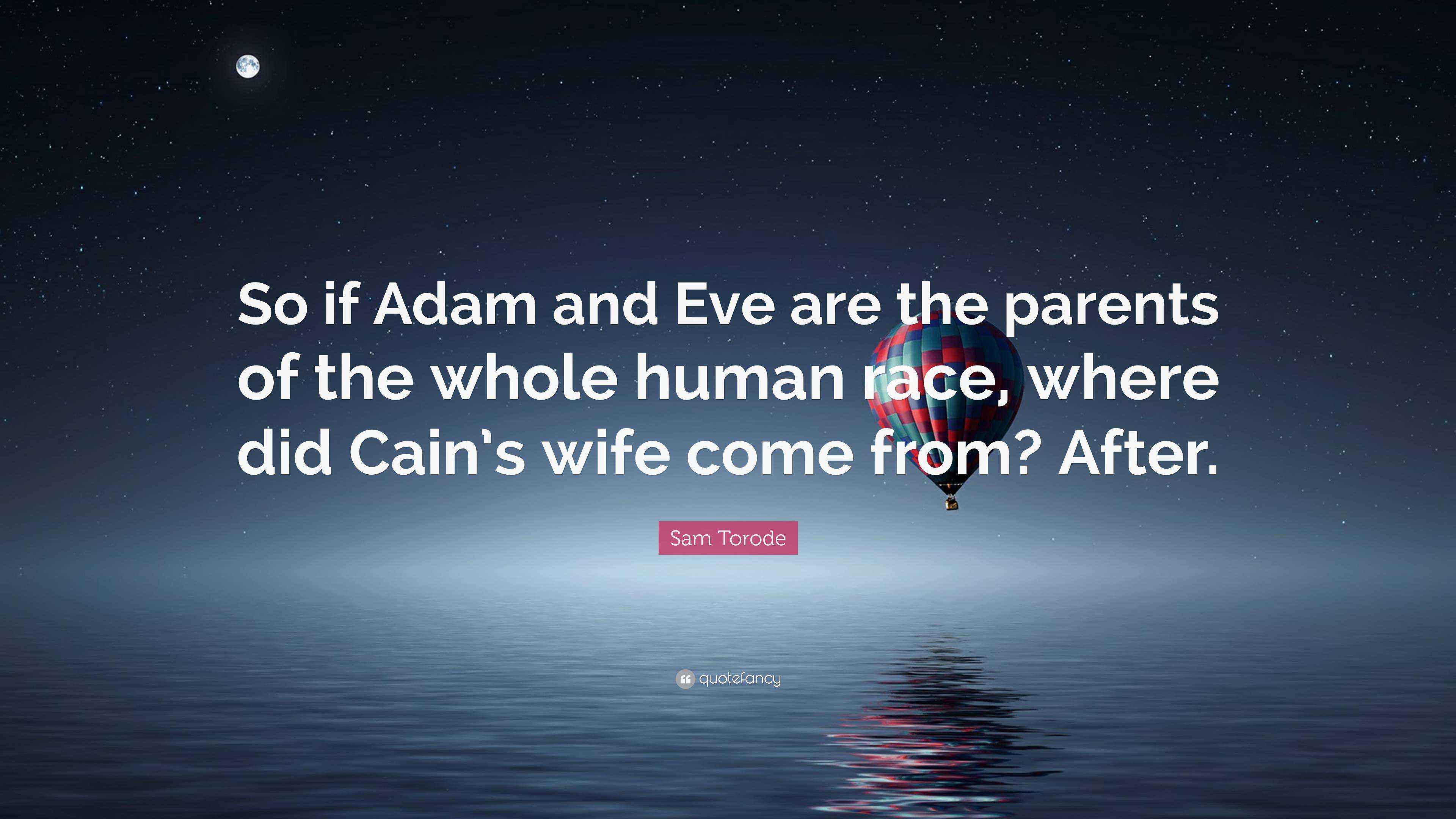 Sam Torode Quote: “So if Adam and Eve are the parents of the whole ...
