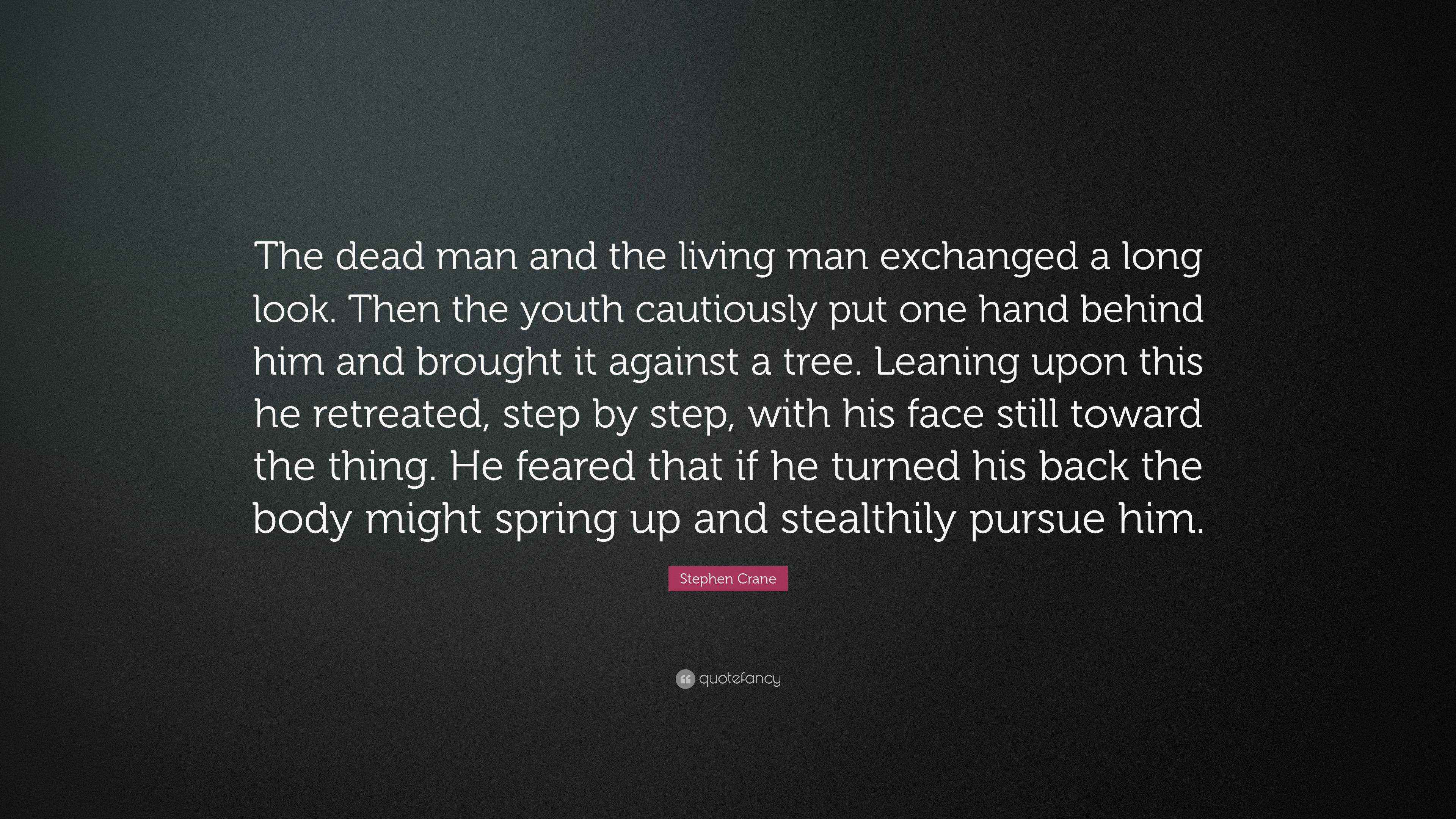 Stephen Crane Quote: “The dead man and the living man exchanged a long ...