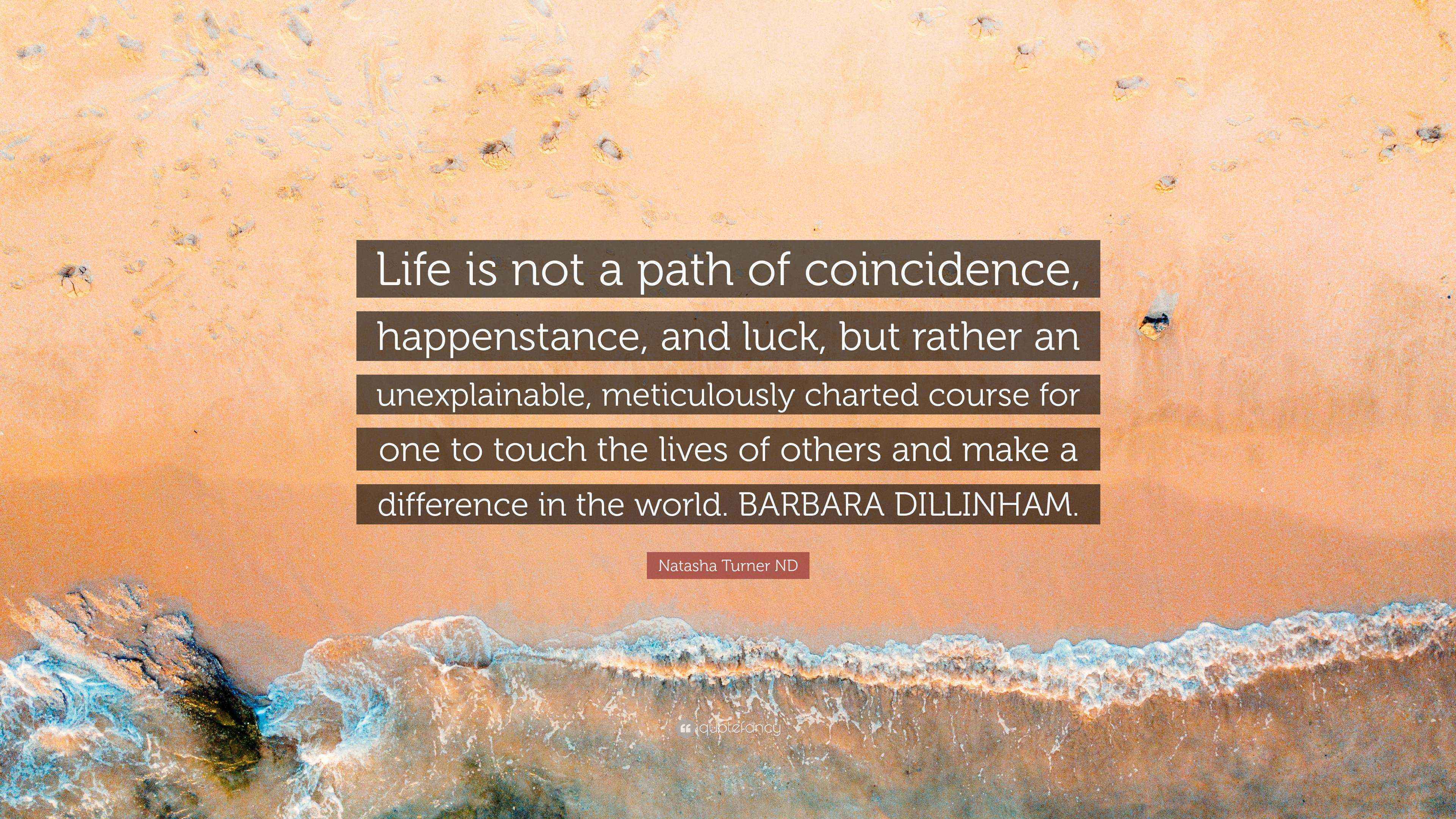 Natasha Turner ND Quote: “Life is not a path of coincidence ...