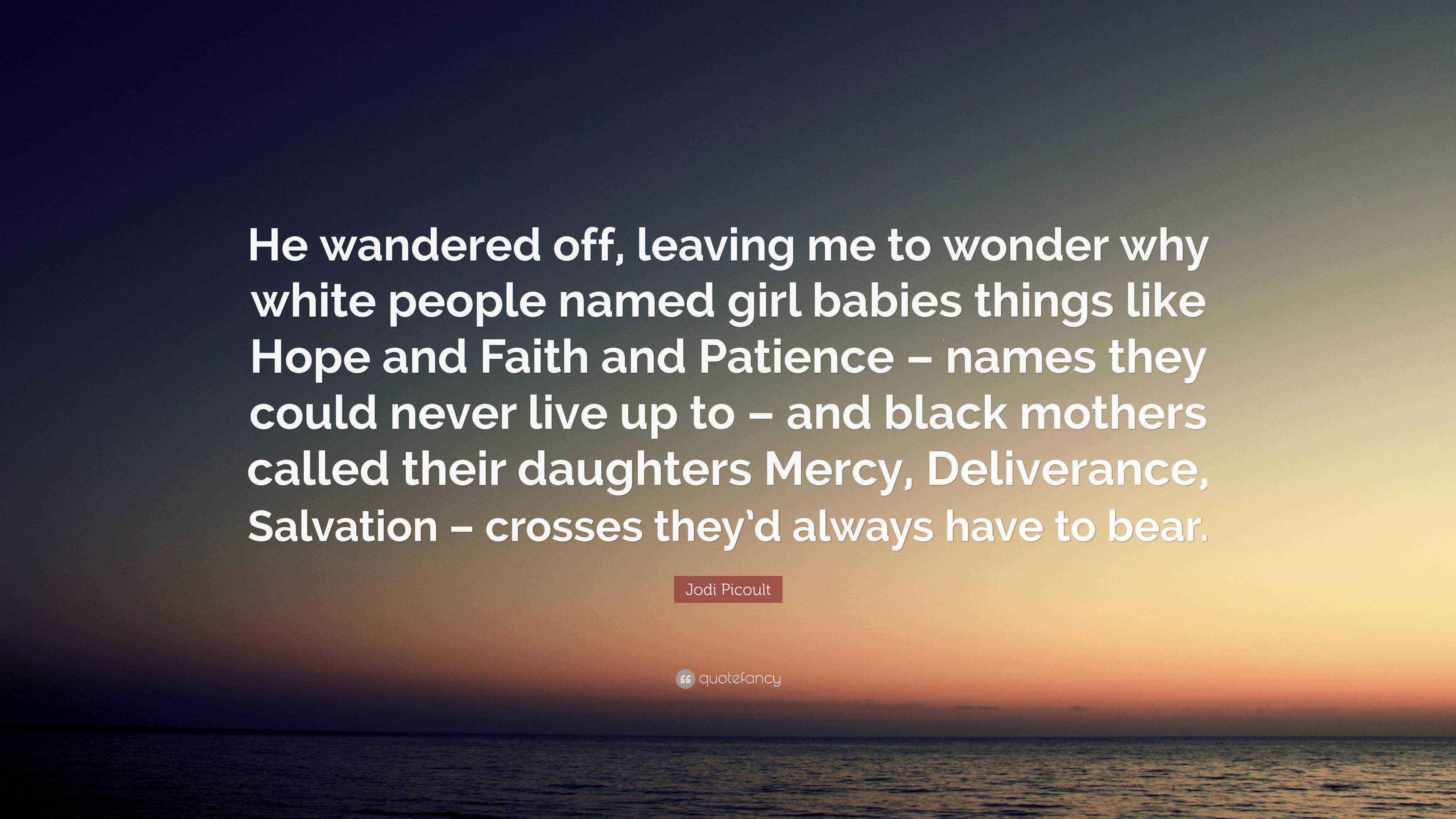 Jodi Picoult Quote: “He wandered off, leaving me to wonder why white ...