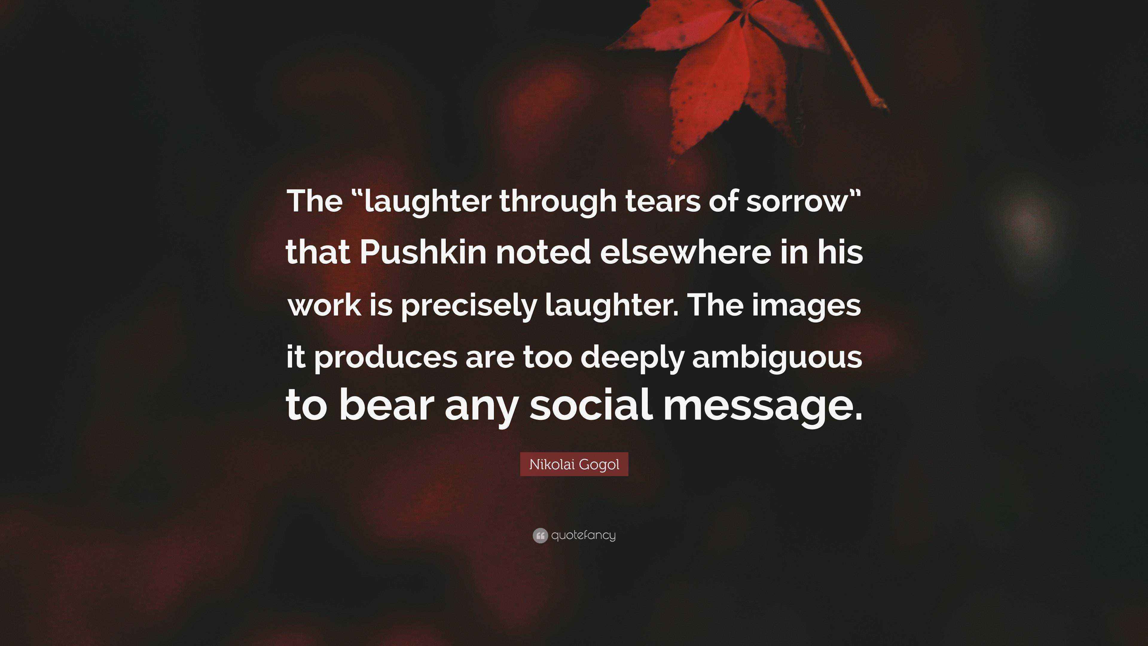 Nikolai Gogol Quote: “The “laughter through tears of sorrow” that ...
