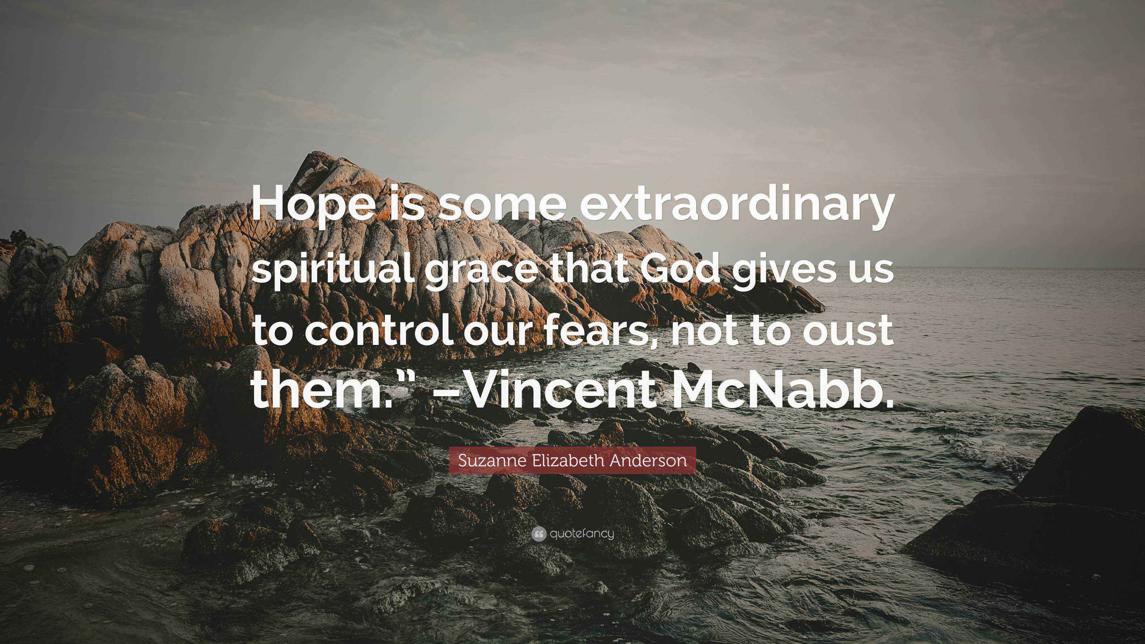 Suzanne Elizabeth Anderson Quote: “Hope is some extraordinary spiritual ...