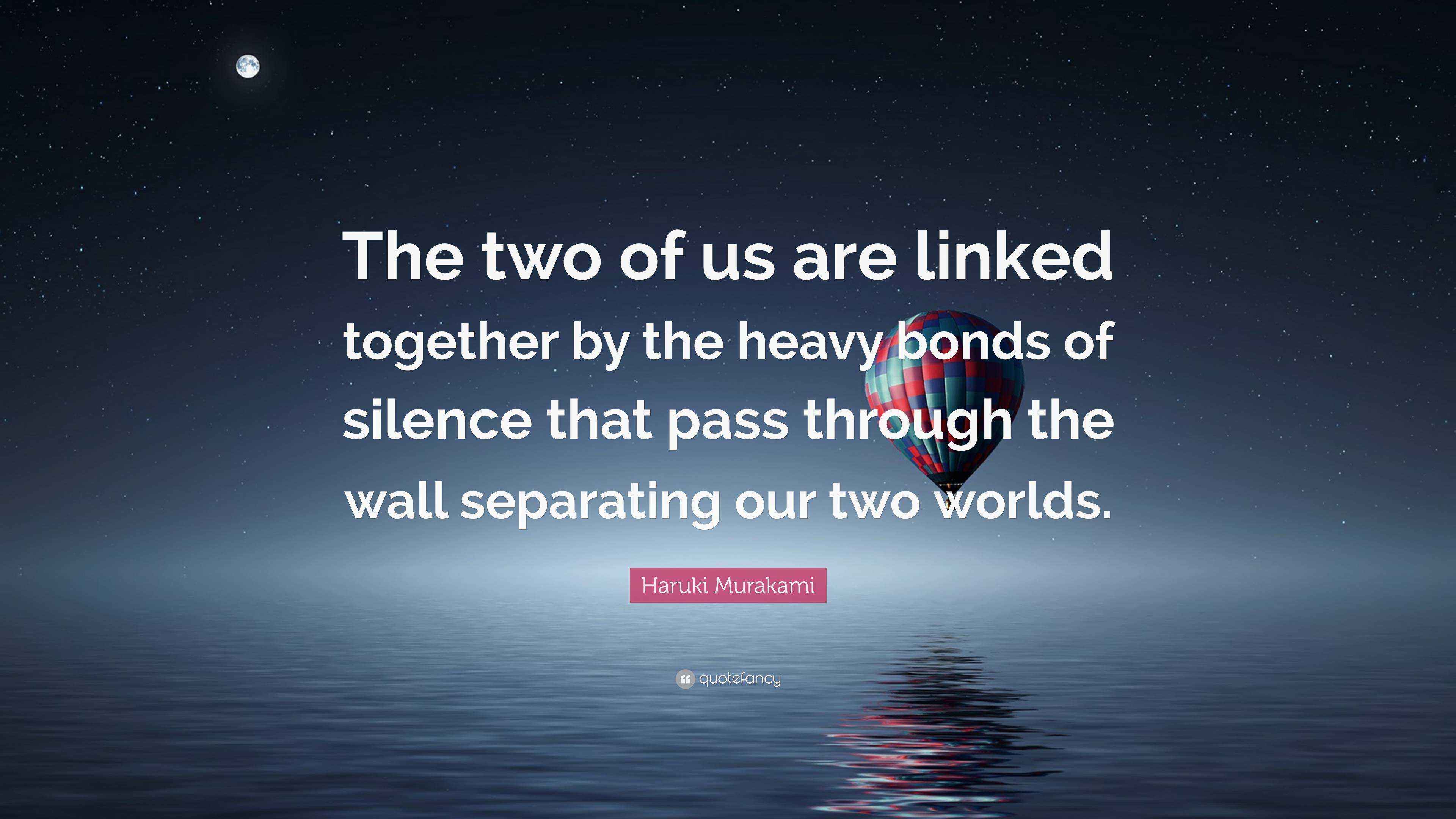 Haruki Murakami Quote: “The two of us are linked together by the heavy ...