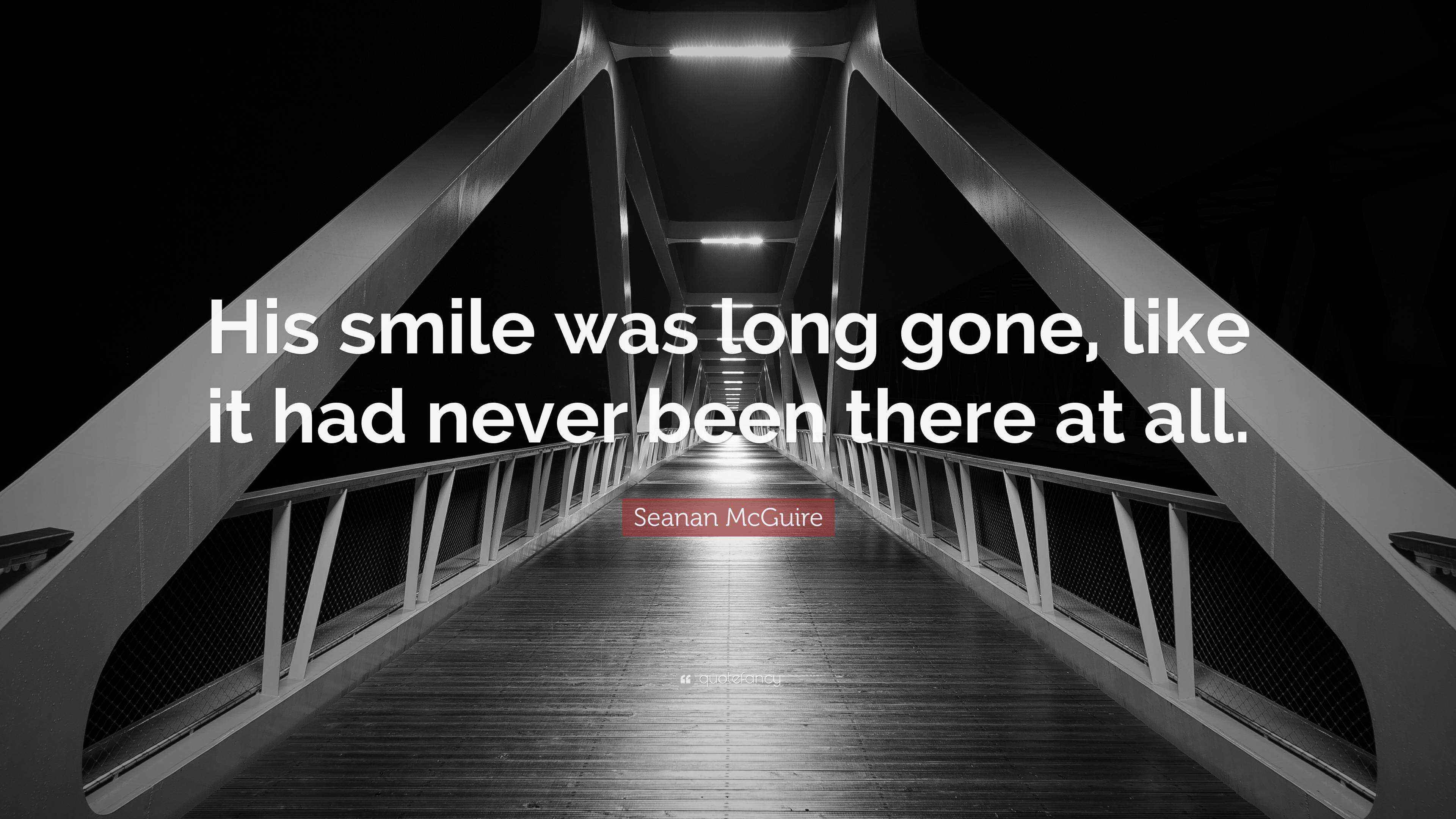 Seanan McGuire Quote: “His smile was long gone, like it had never been ...
