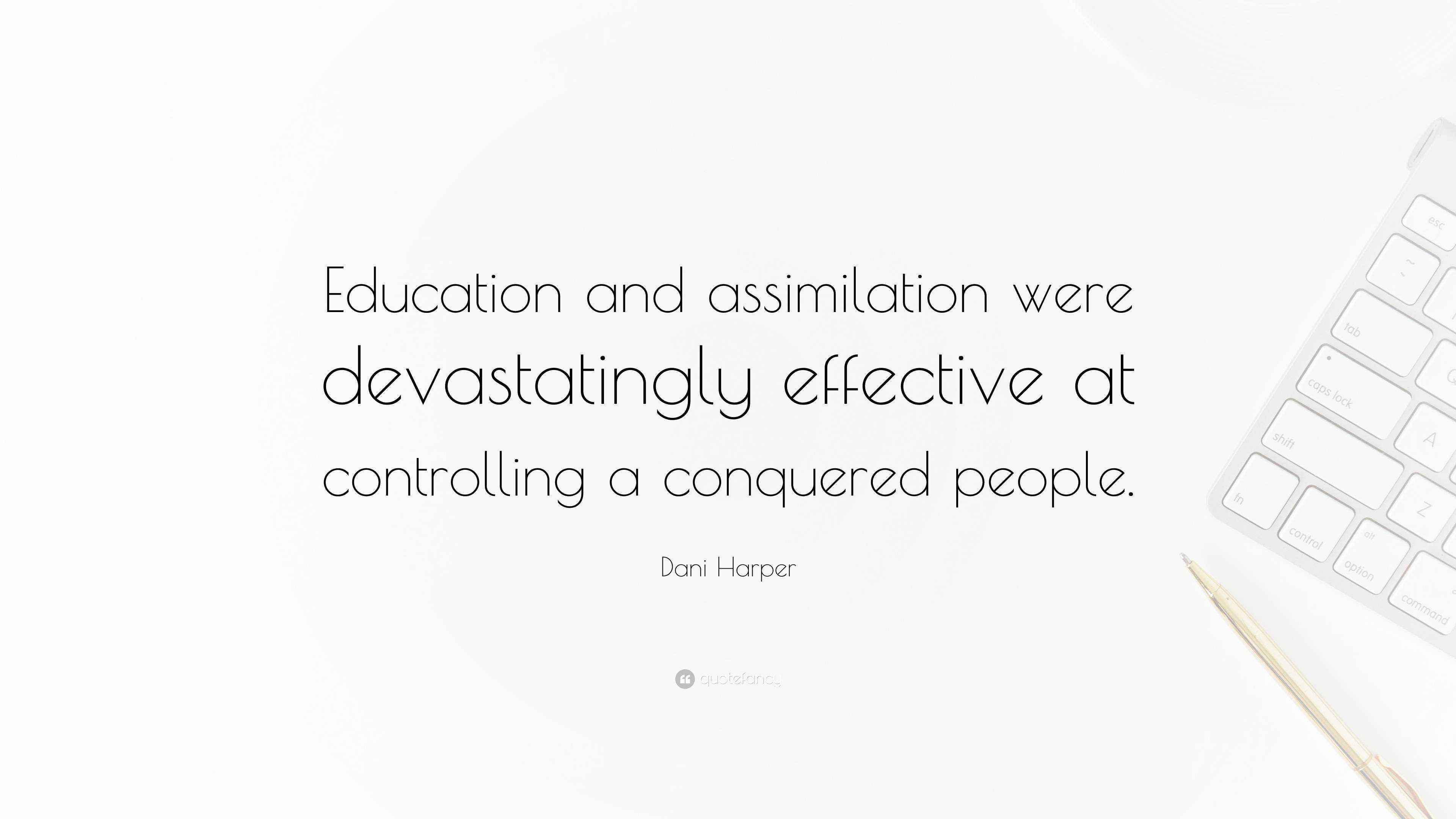 Dani Harper Quote: “Education and assimilation were devastatingly ...