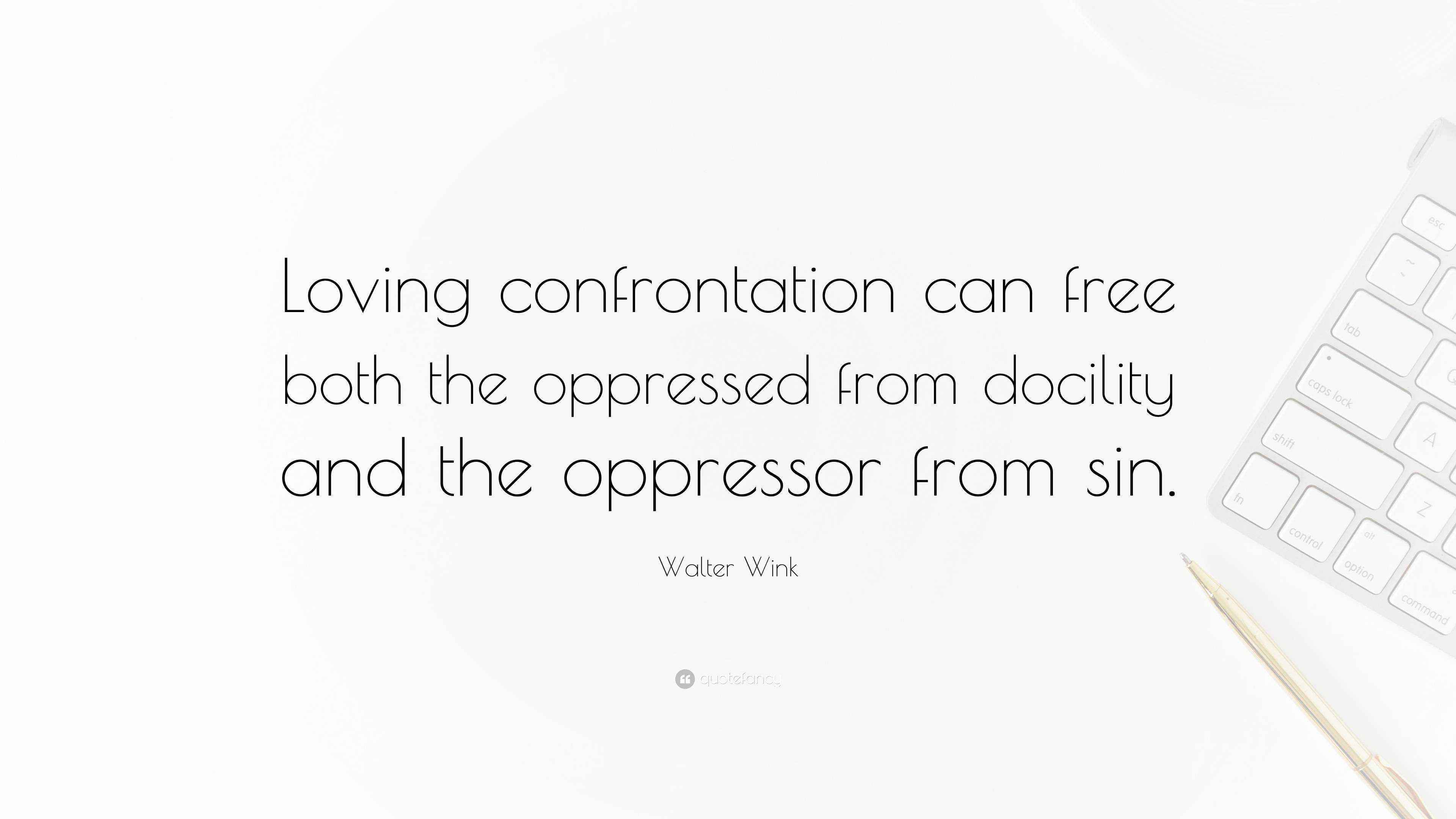 Walter Wink Quote: “Loving confrontation can free both the oppressed ...