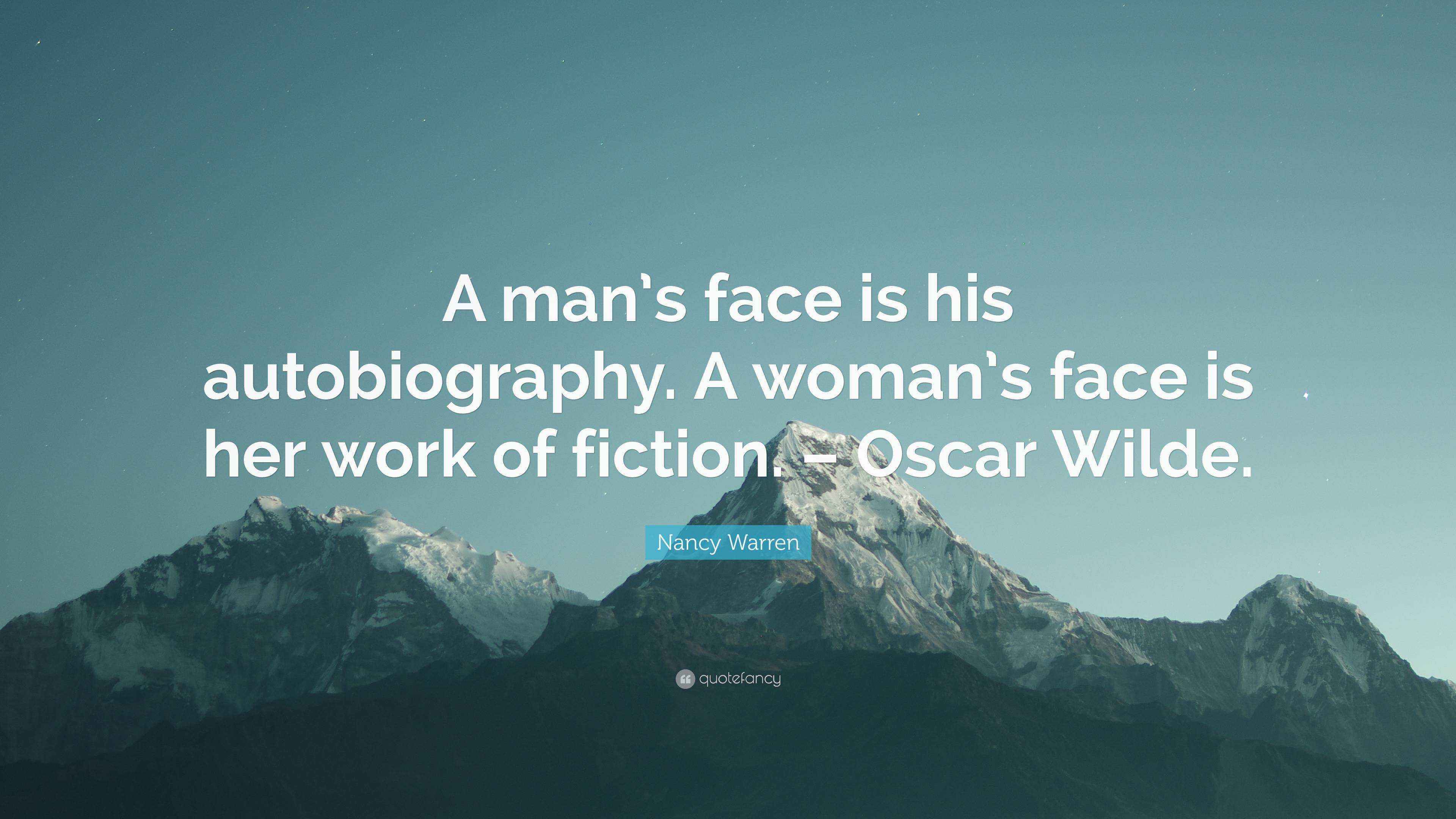 Nancy Warren Quote: “A man’s face is his autobiography. A woman’s face ...