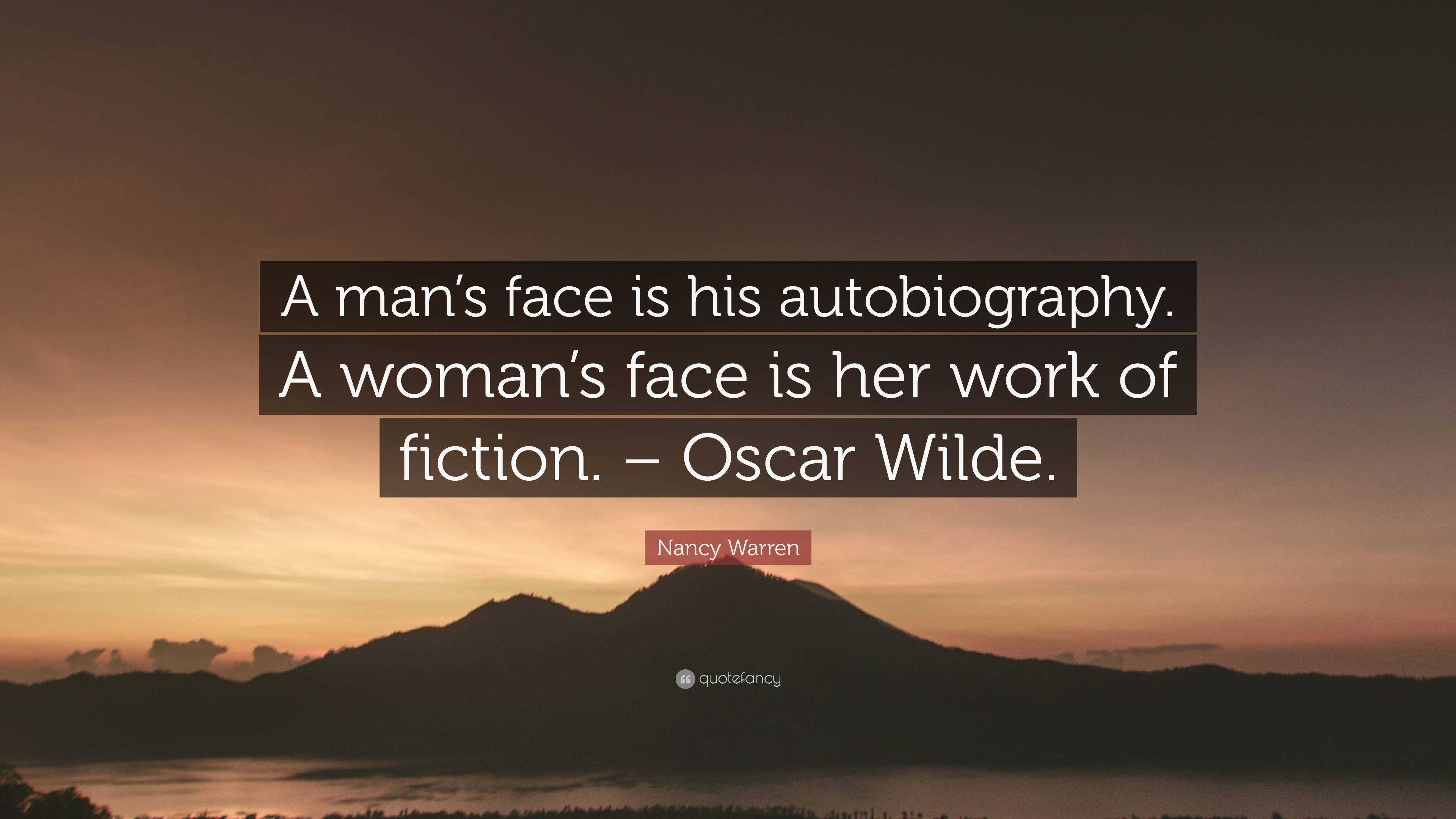 Nancy Warren Quote: “A man’s face is his autobiography. A woman’s face ...