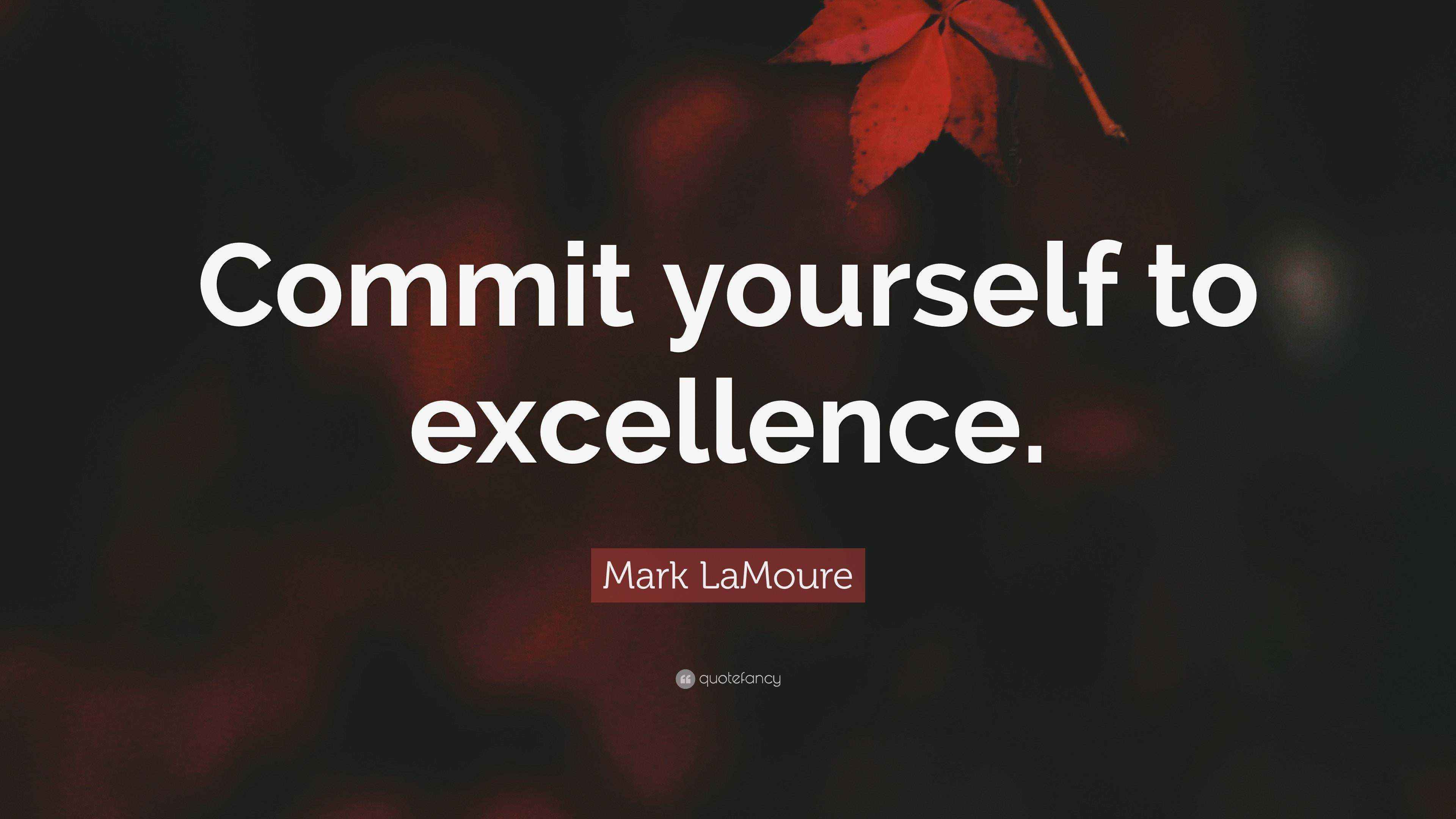 Mark LaMoure Quote: “Commit yourself to excellence.”