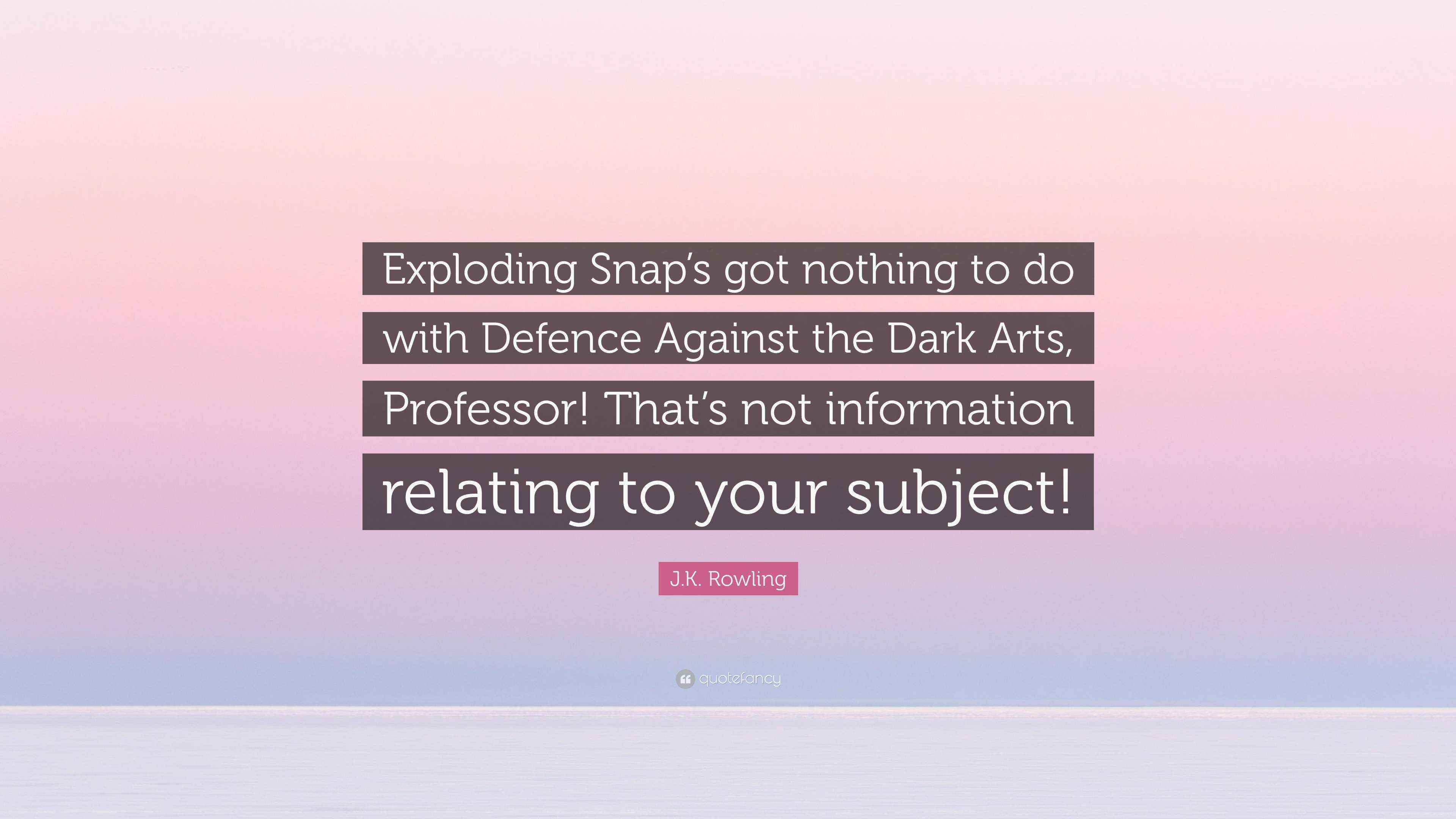 J.K. Rowling Quote: “Exploding Snap’s got nothing to do with Defence ...