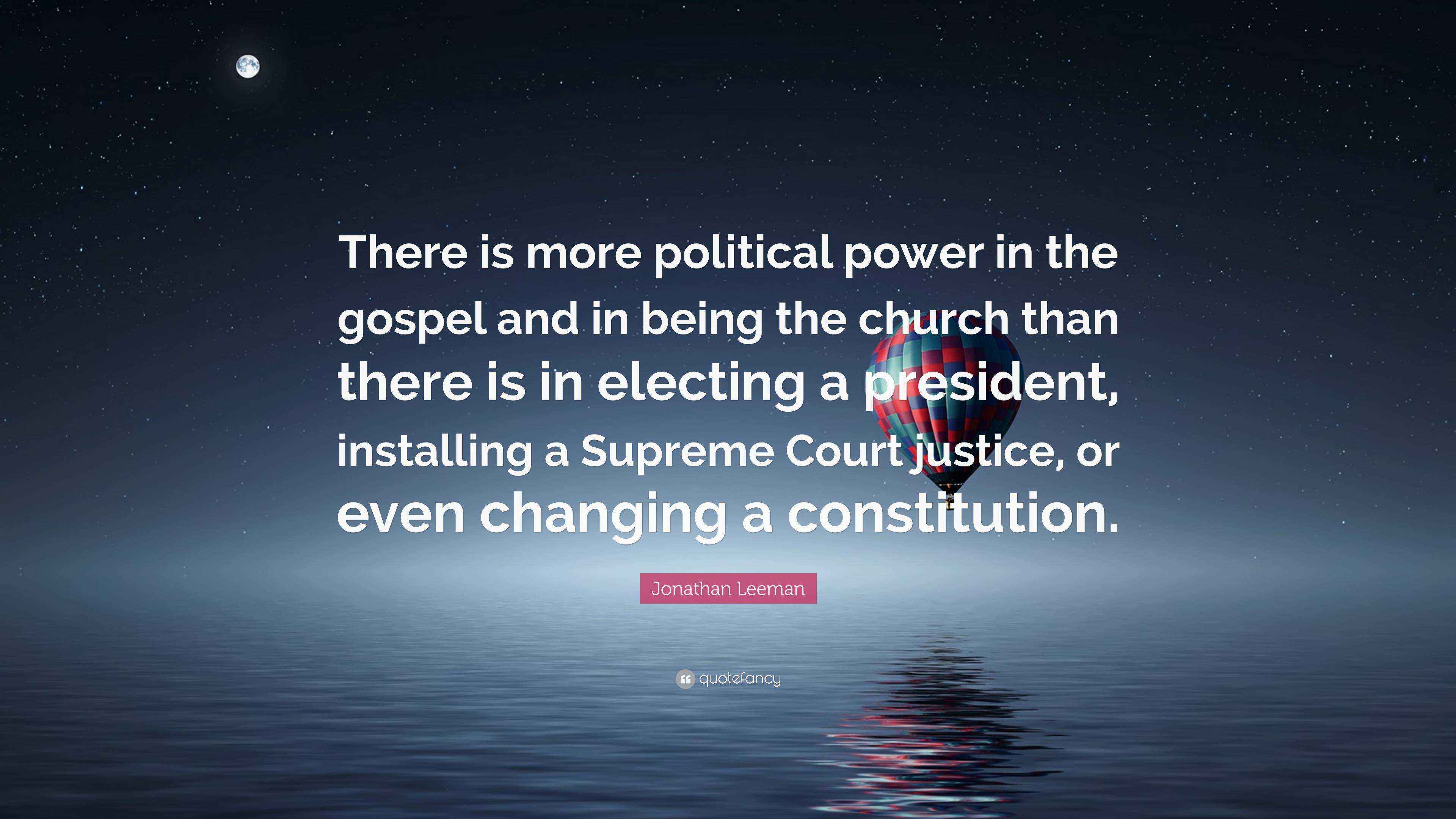 Jonathan Leeman Quote: “There is more political power in the gospel and ...
