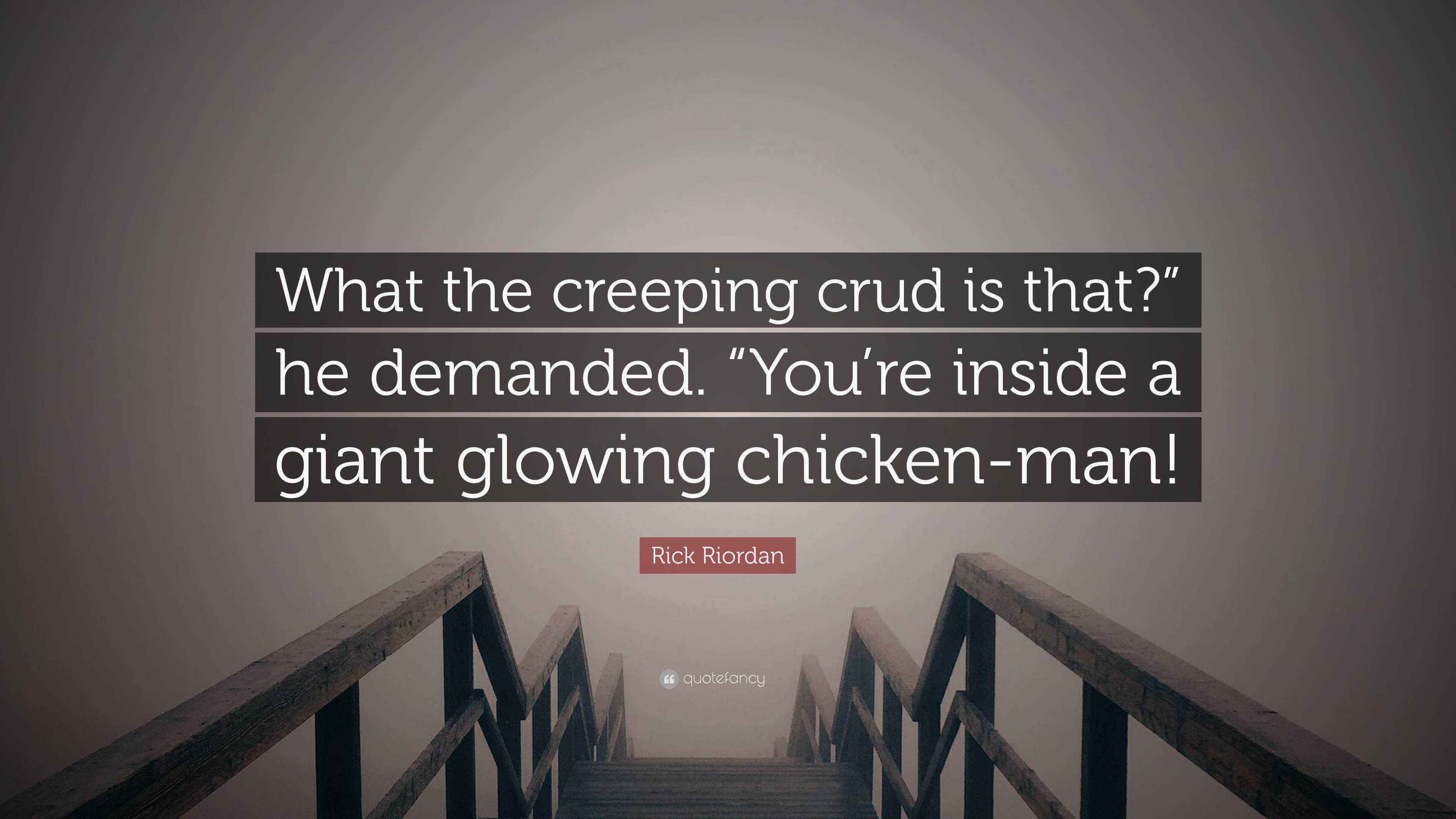 Rick Riordan Quote: “What the creeping crud is that?” he demanded. “You ...