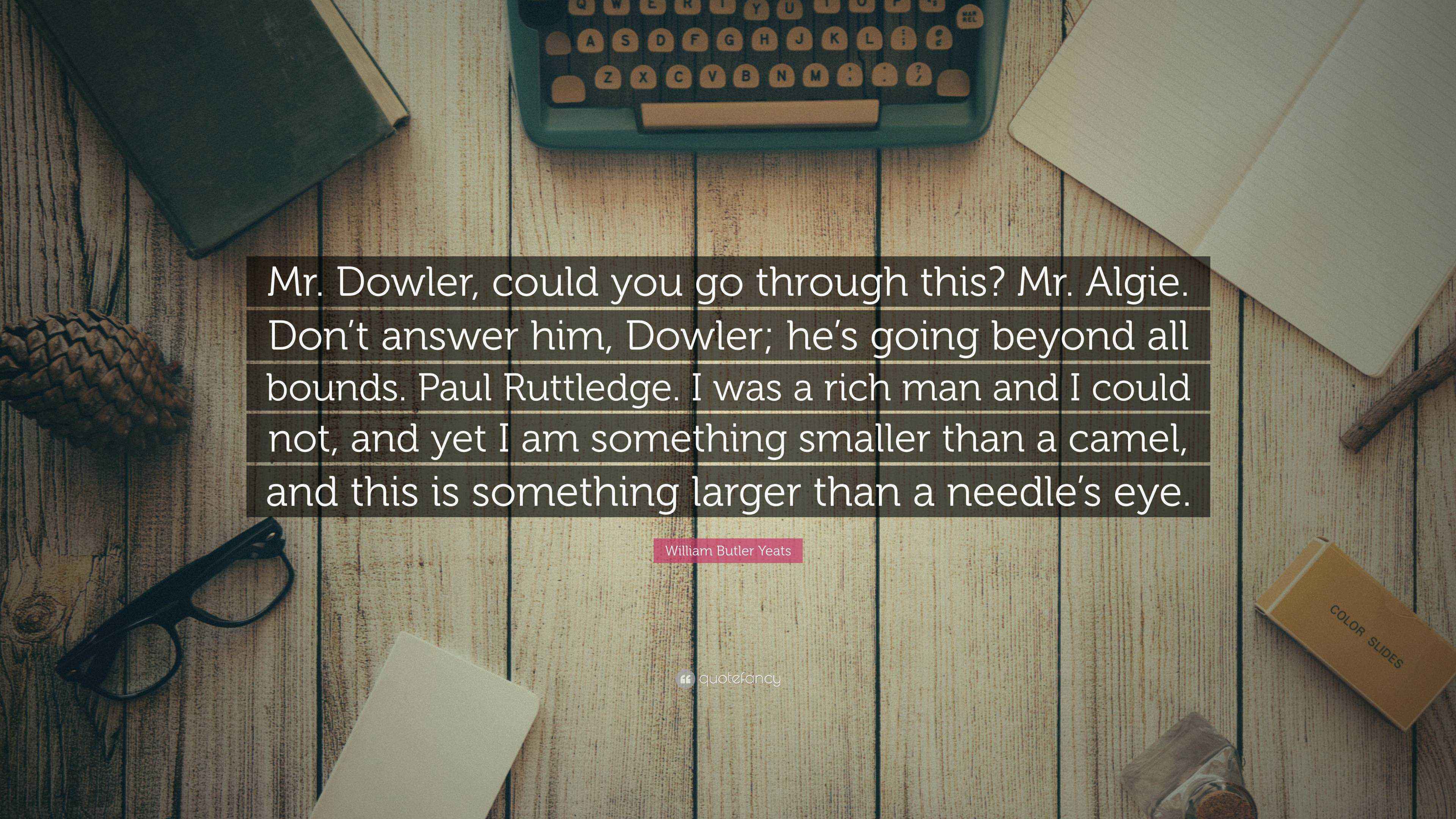 William Butler Yeats Quote: “Mr. Dowler, could you go through this? Mr ...