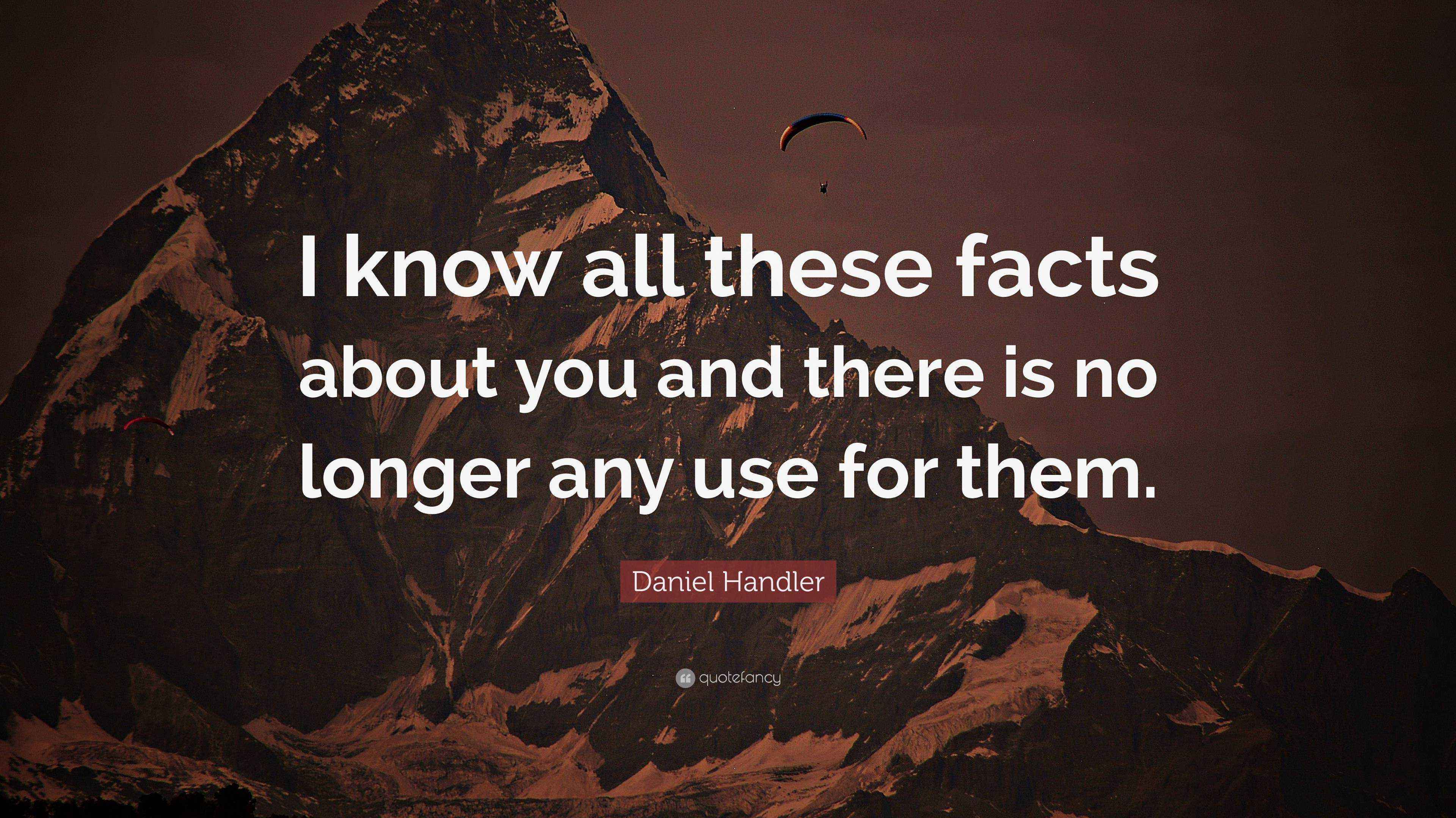 Daniel Handler Quote: “I know all these facts about you and there is no ...
