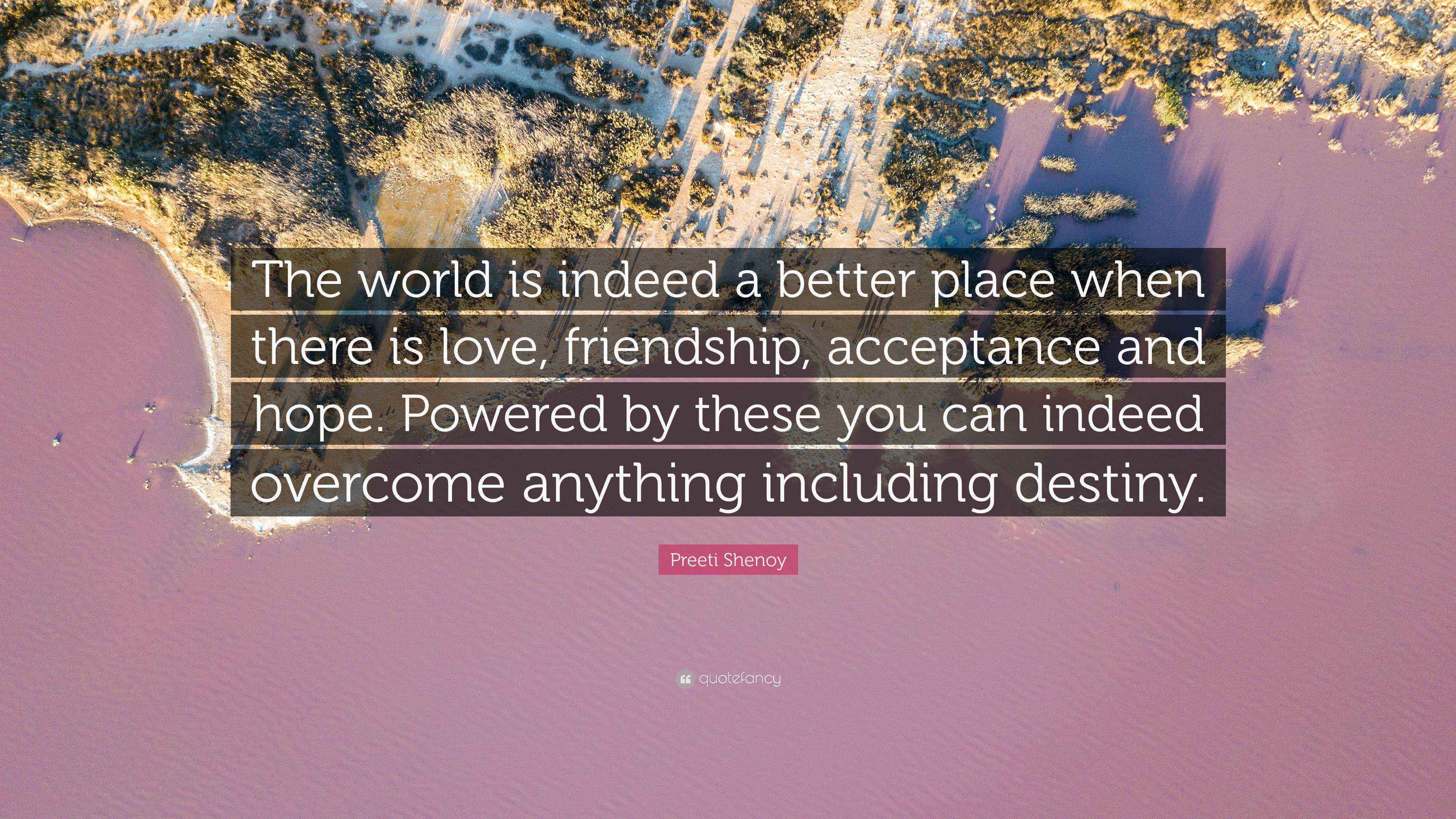 Preeti Shenoy Quote: “The world is indeed a better place when there is ...
