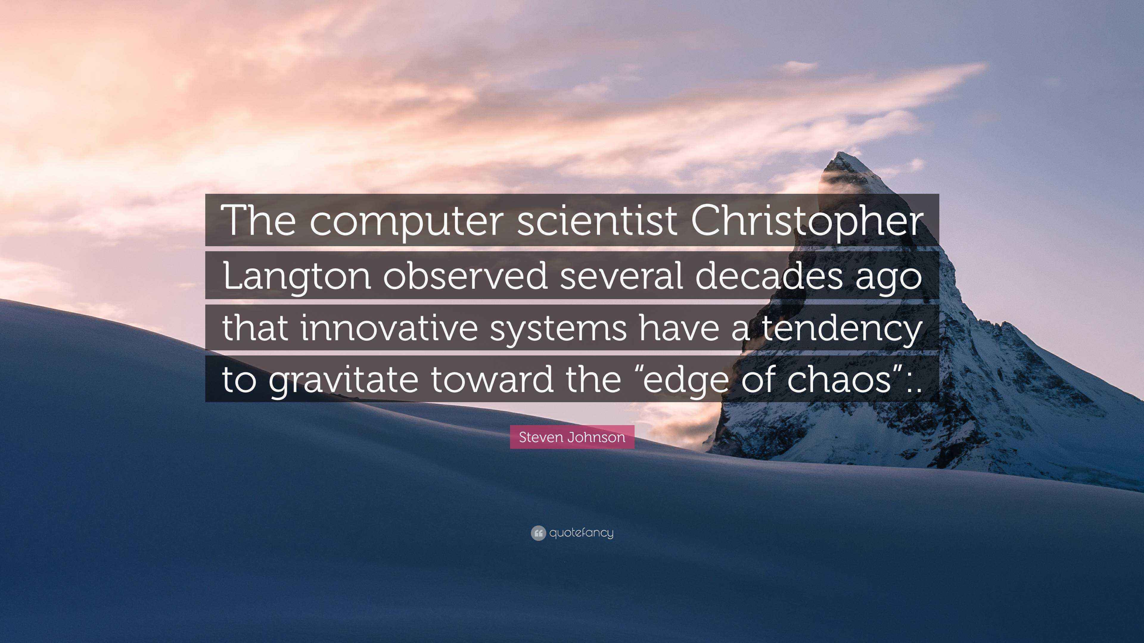 Steven Johnson Quote: “The computer scientist Christopher Langton ...