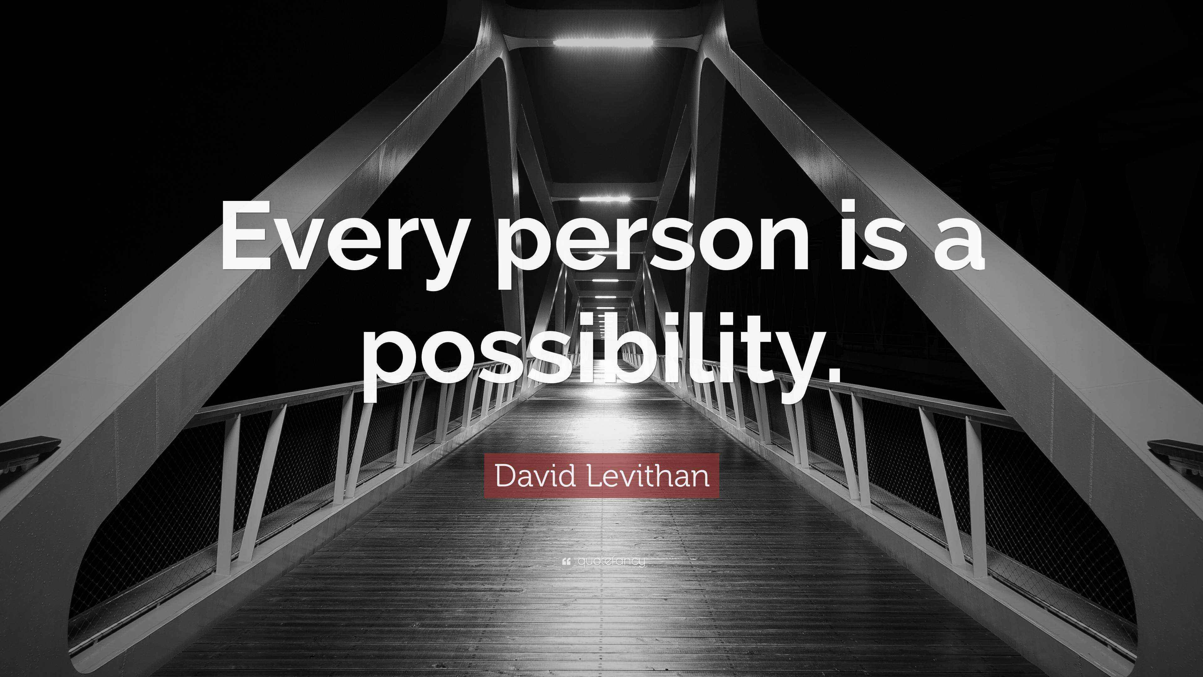 David Levithan Quote: “Every person is a possibility.”