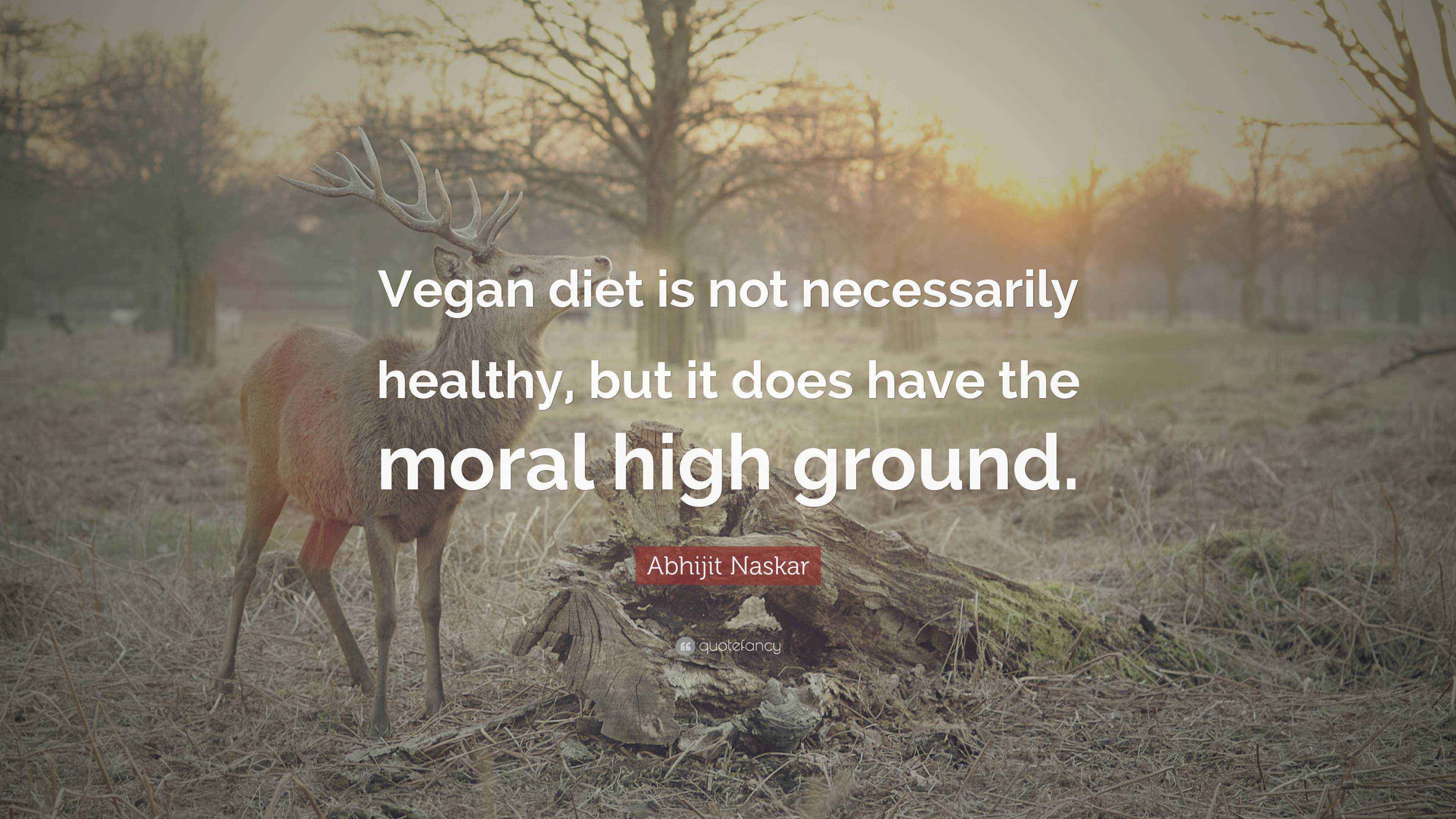 Abhijit Naskar Quote: “Vegan diet is not necessarily healthy, but it ...