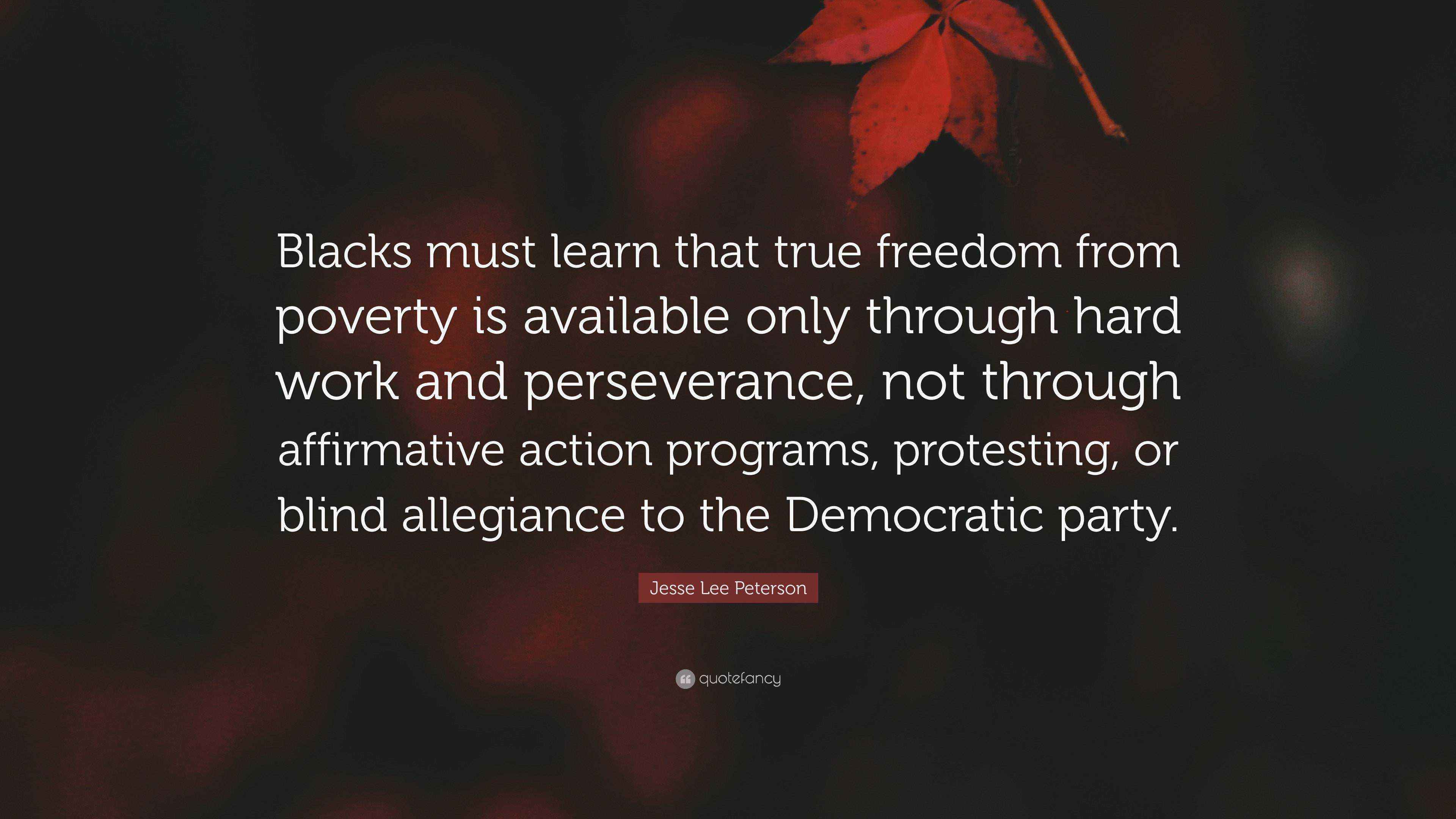 Jesse Lee Peterson Quote: “Blacks must learn that true freedom from ...